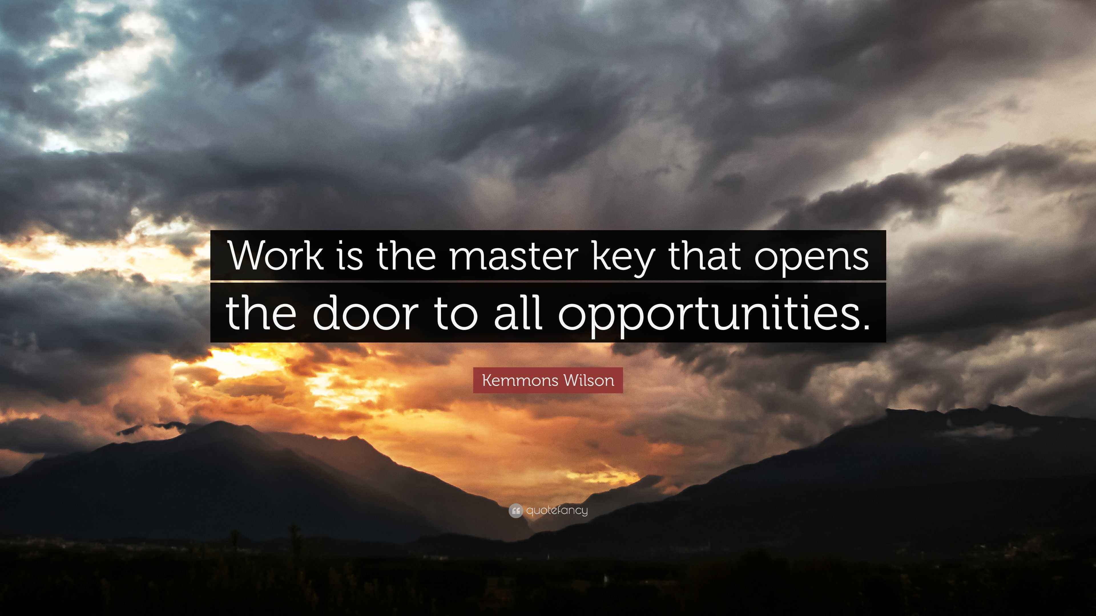 Kemmons Wilson Quote: “Work is the master key that opens the door to ...