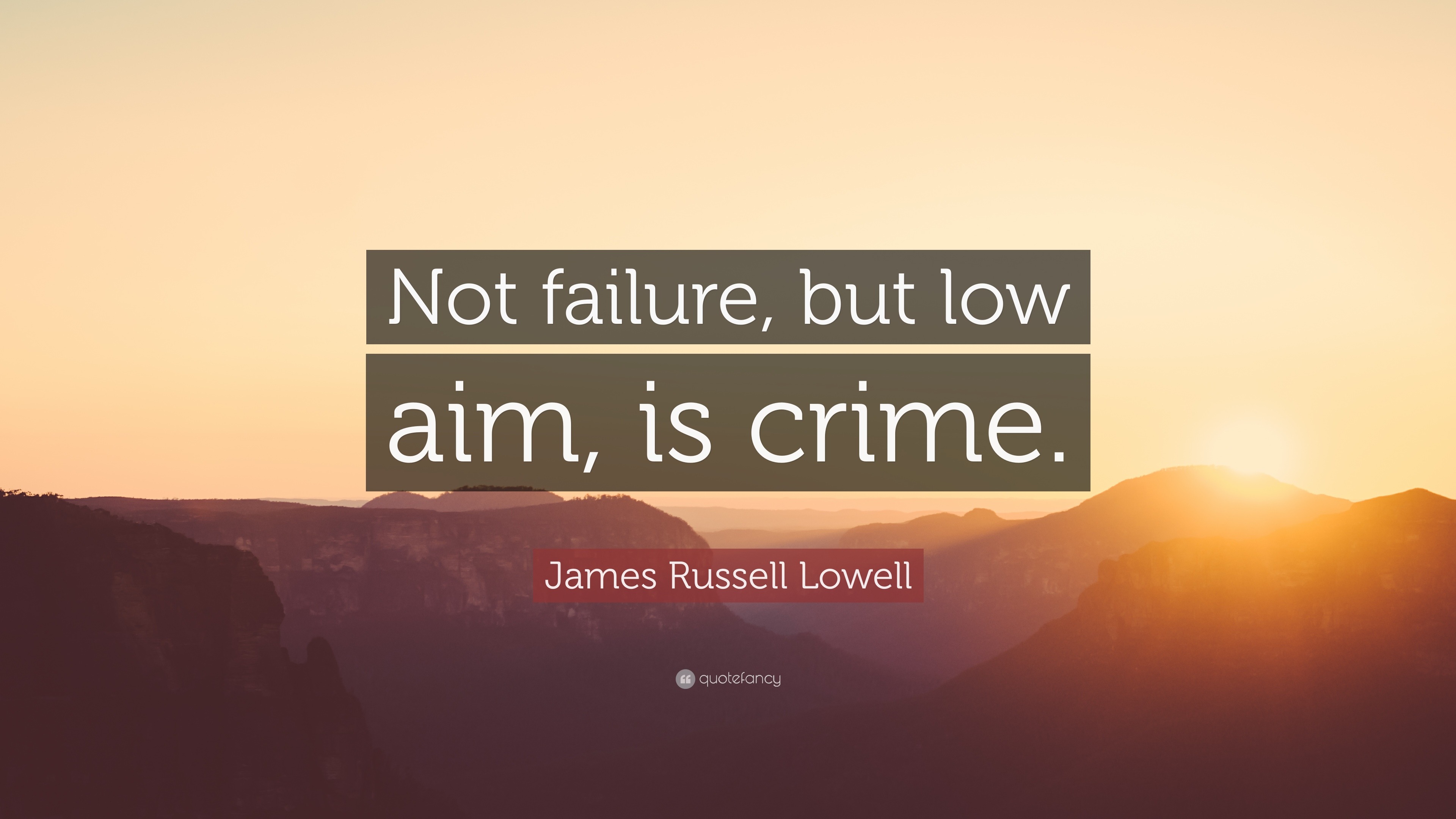 James Russell Lowell Quote: “Not failure, but low aim, is crime.”