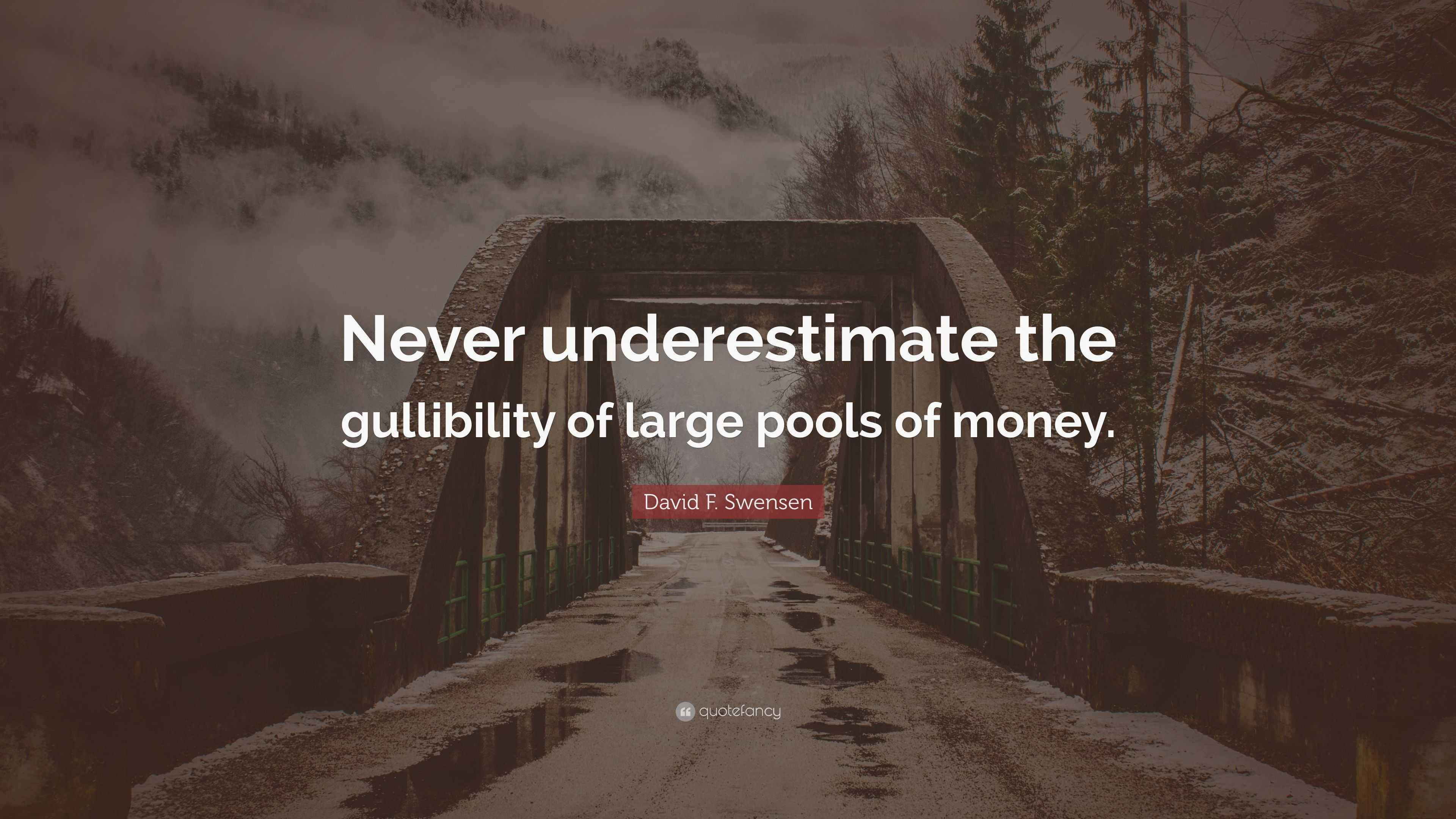 David F. Swensen Quote: “Never underestimate the gullibility of large ...