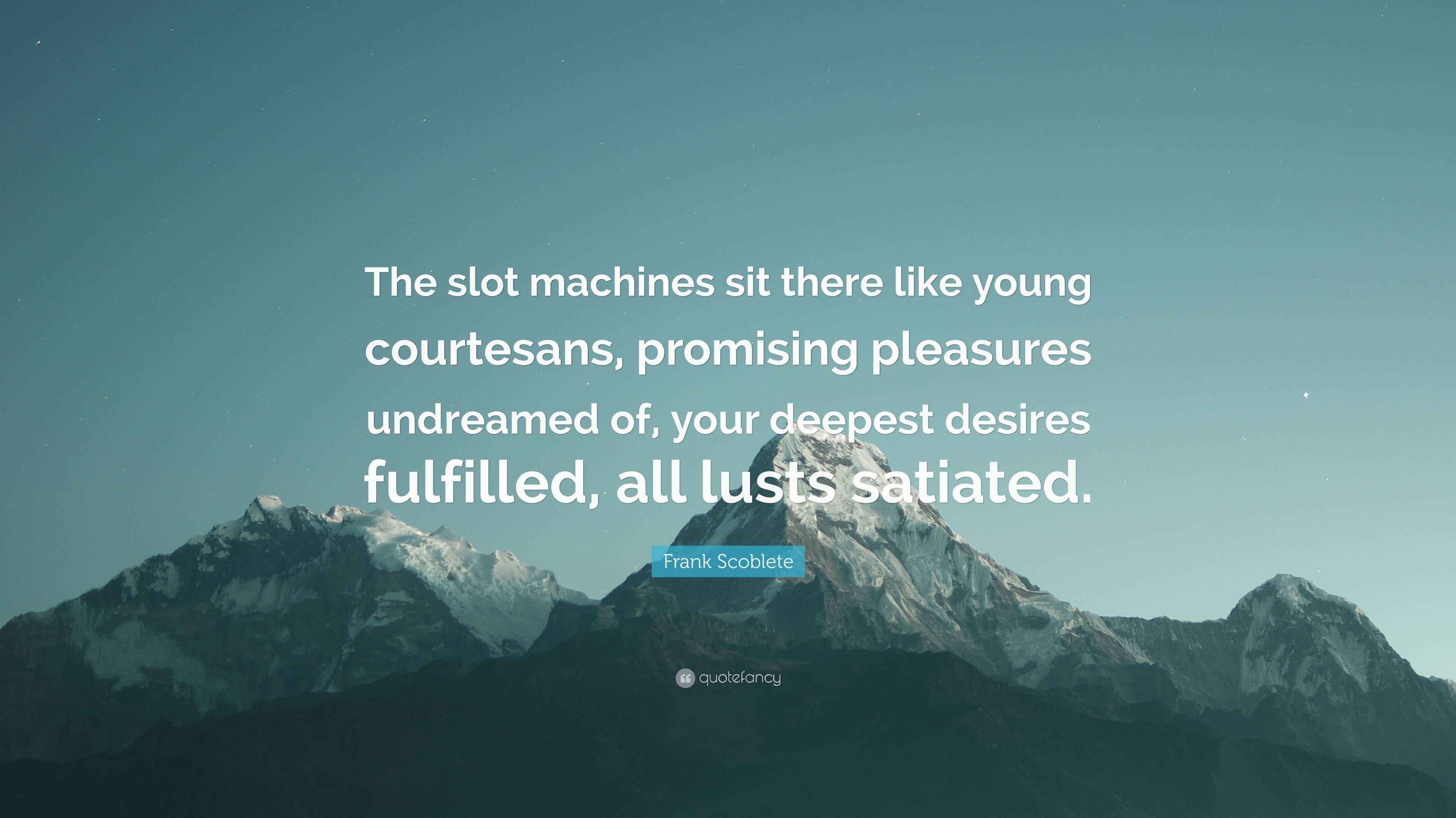 Frank Scoblete Quote: “The slot machines sit there like young ...