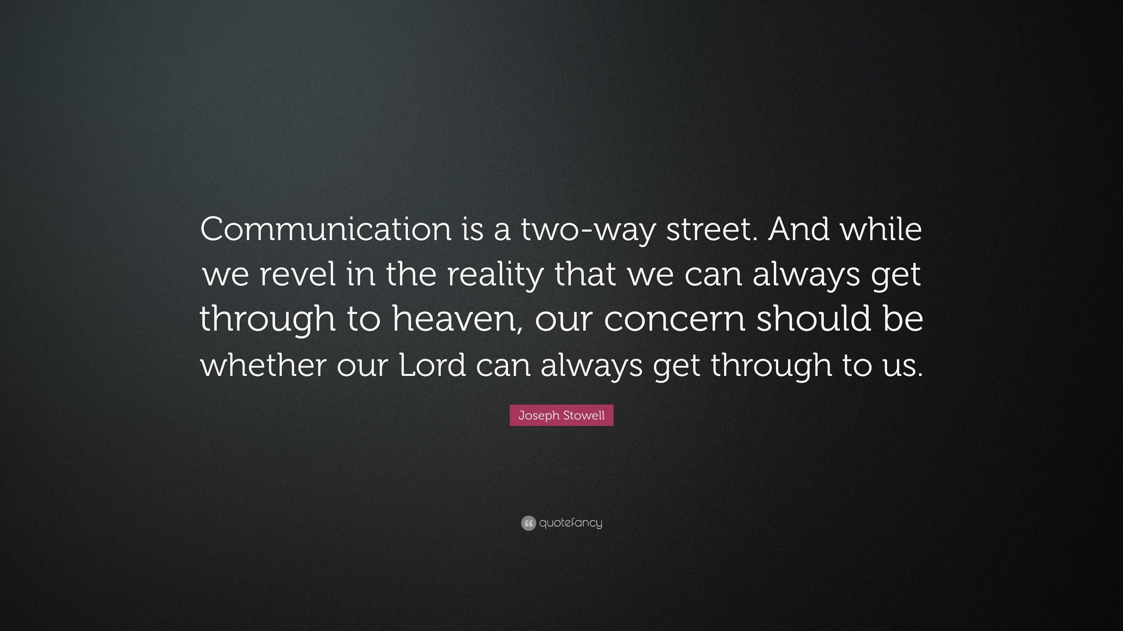 Joseph Stowell Quote: “Communication is a two-way street. And while we ...
