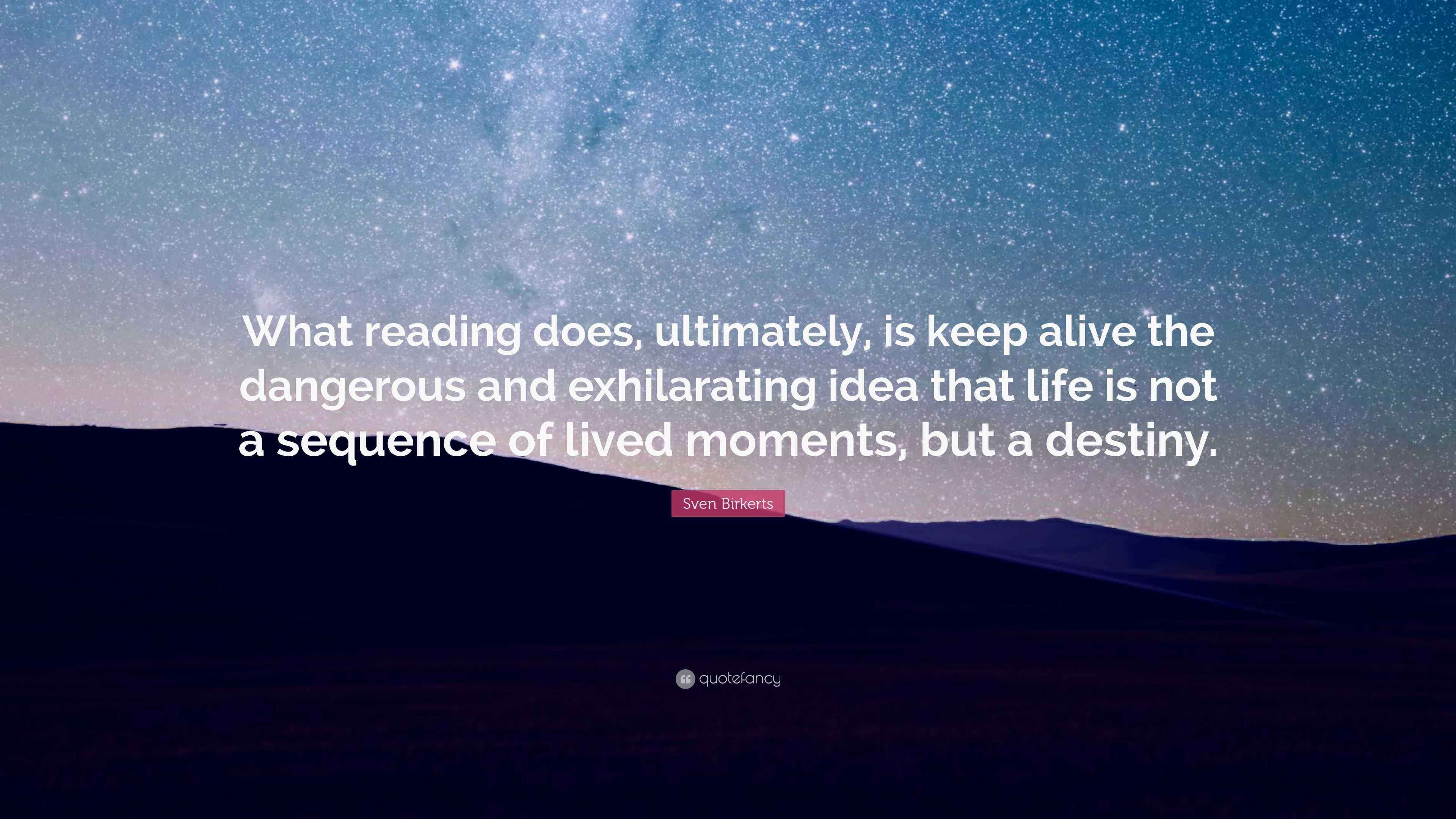 Sven Birkerts Quote: “What reading does, ultimately, is keep alive the ...