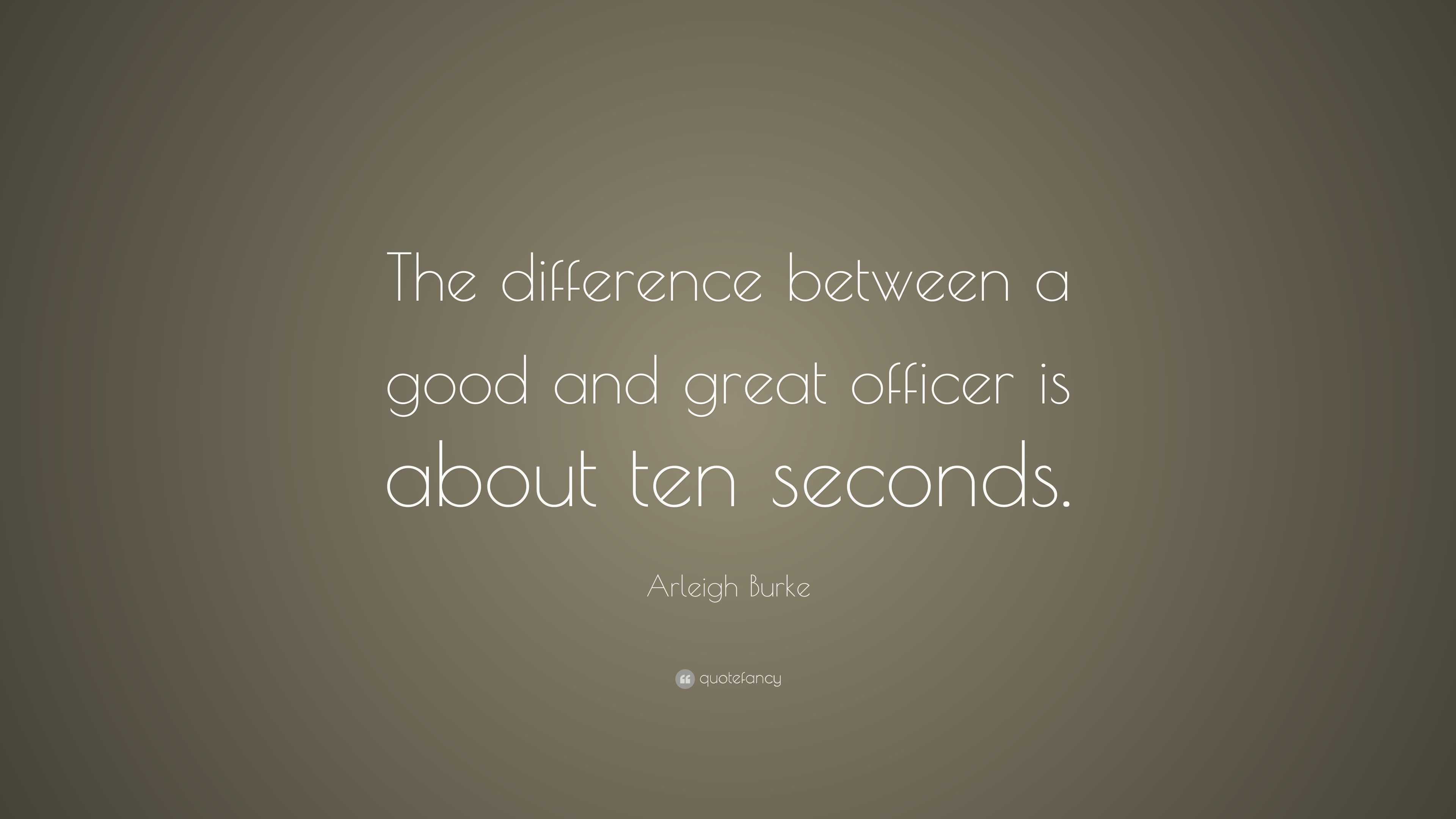 Arleigh Burke Quote: “The difference between a good and great officer ...