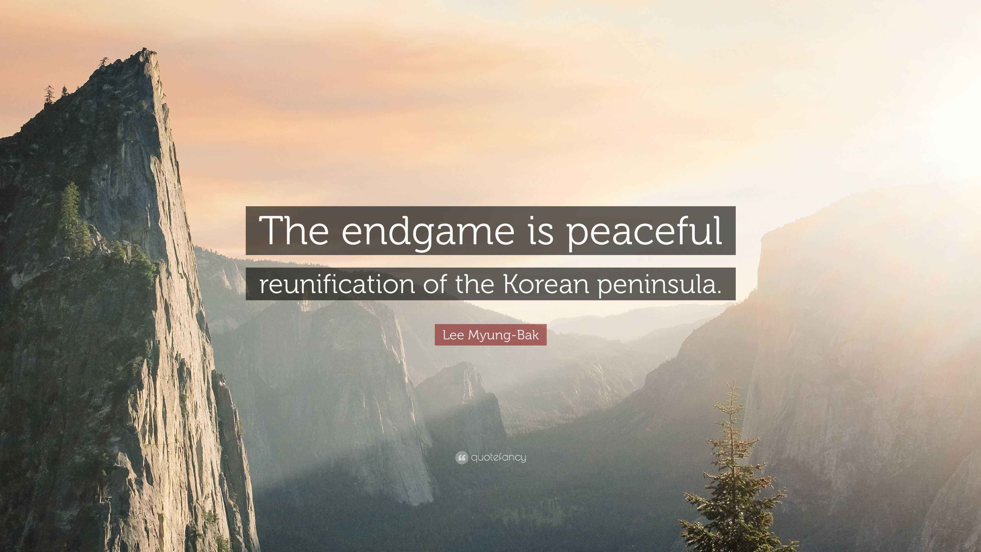 Lee Myung-Bak Quote: “The endgame is peaceful reunification of the ...