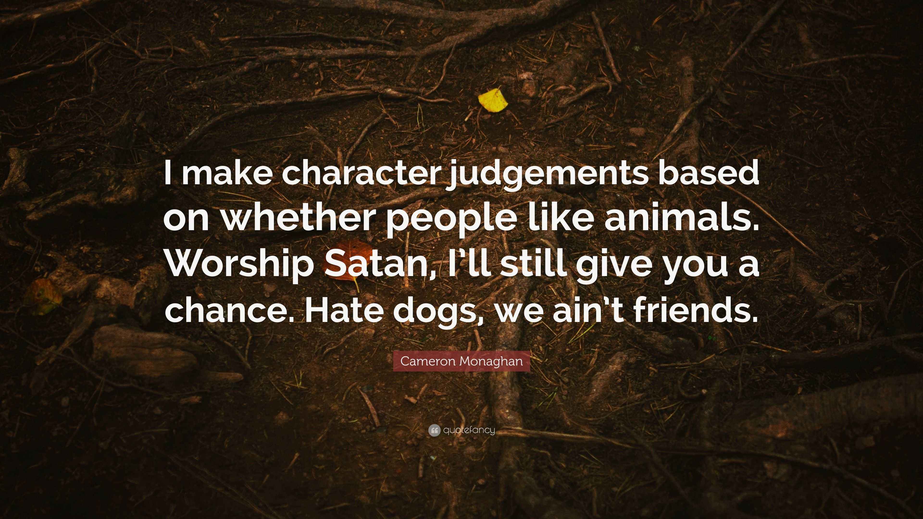 Cameron Monaghan Quote: “I make character judgements based on whether ...