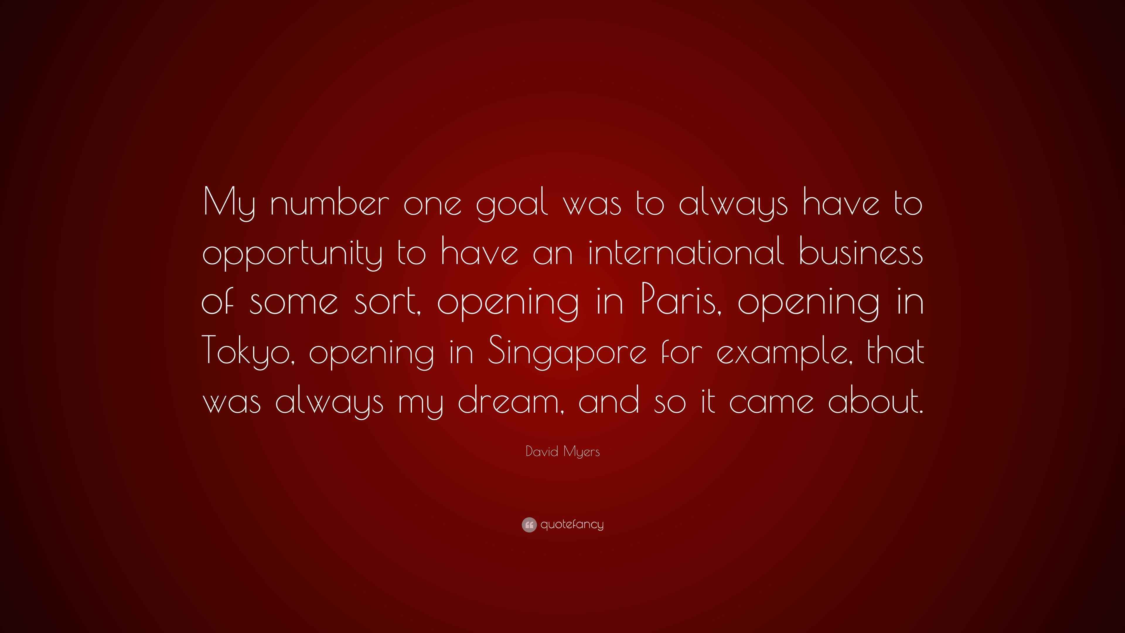 David Myers Quote: “My number one goal was to always have to ...