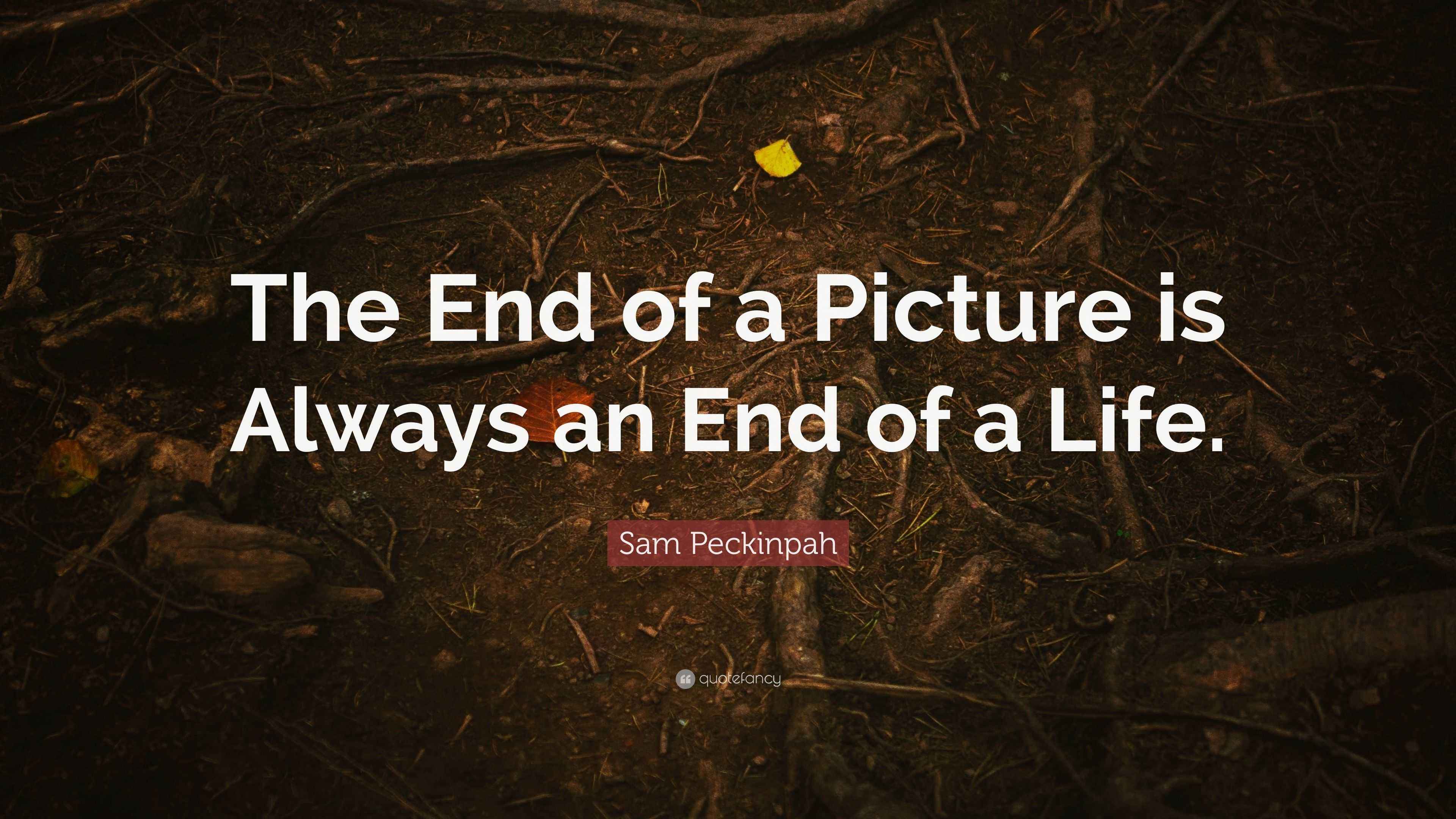 Sam Peckinpah Quote: “The End of a Picture is Always an End of a Life.”