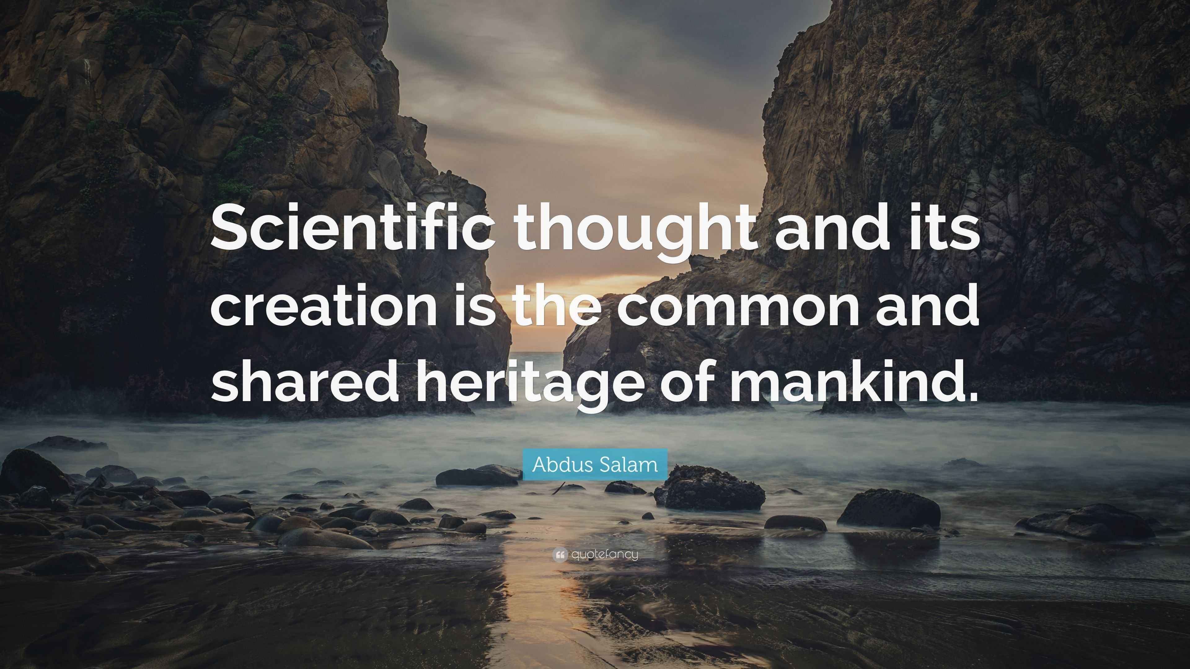 Abdus Salam Quote: “Scientific thought and its creation is the common ...