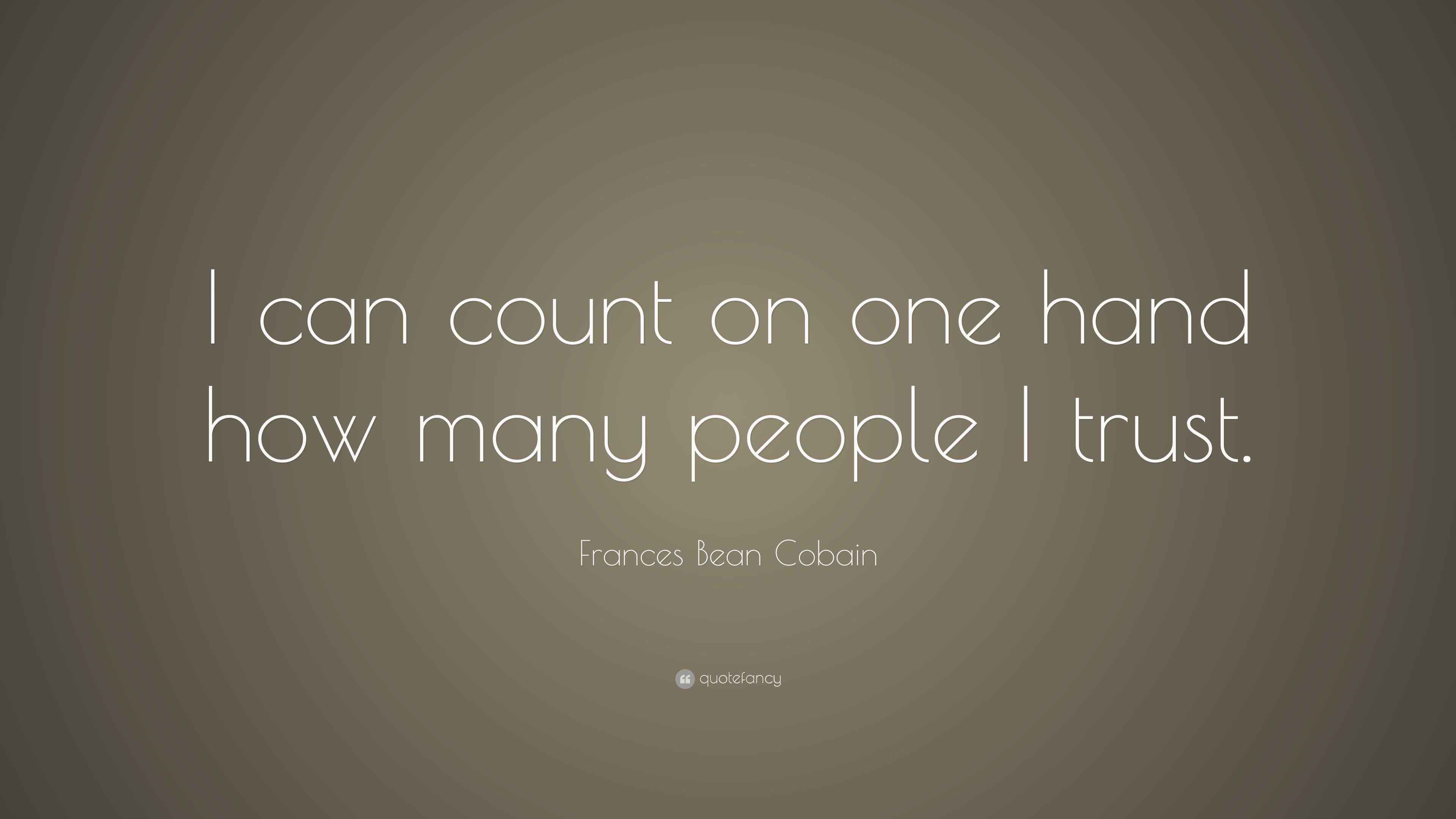 Frances Bean Cobain Quote: “I can count on one hand how many people I ...
