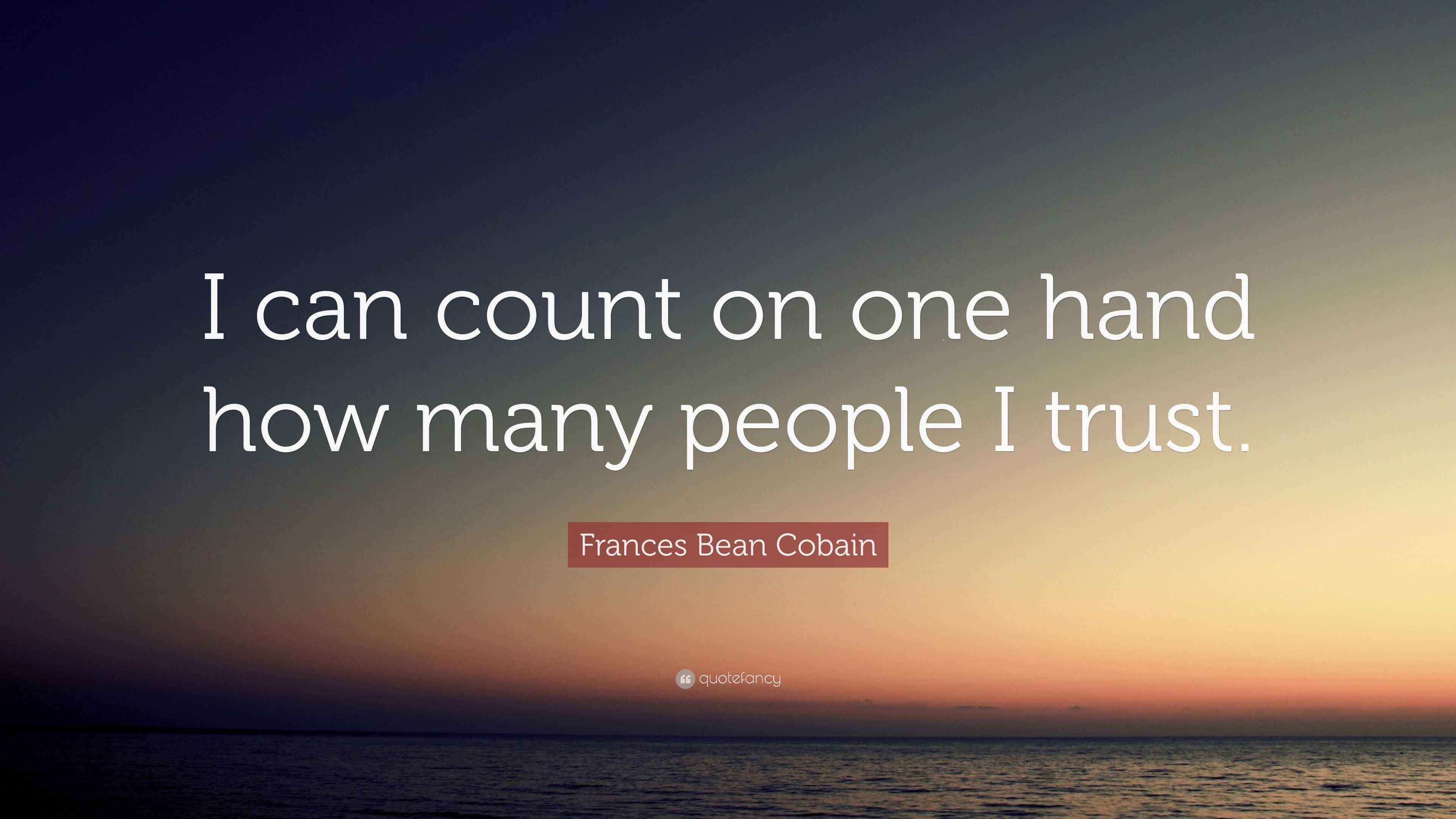 Frances Bean Cobain Quote: “I can count on one hand how many people I ...