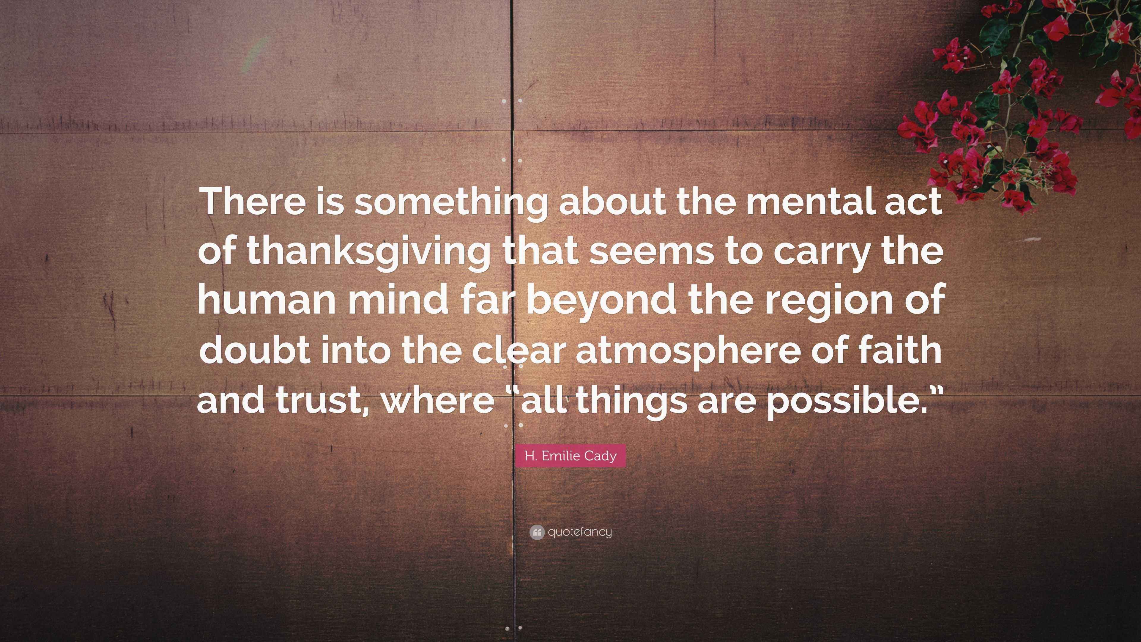 H. Emilie Cady Quote: “There is something about the mental act of ...