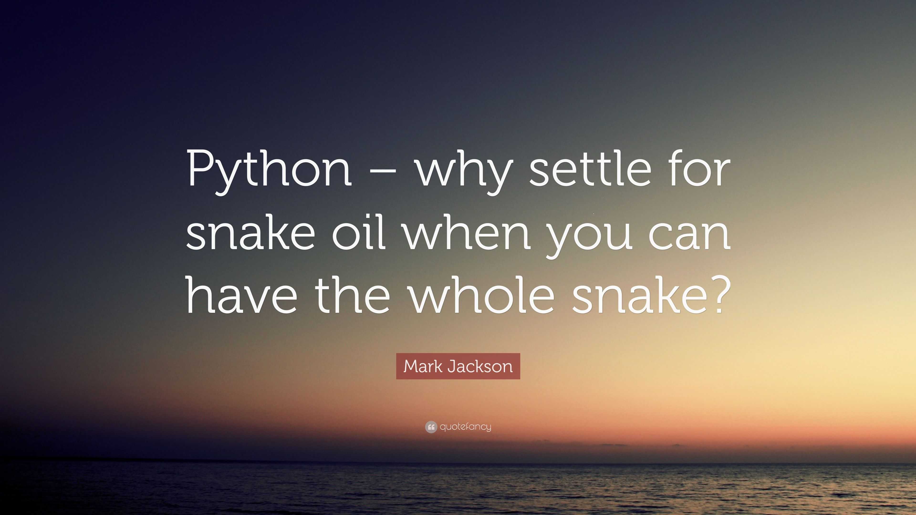 Mark Jackson Quote: “Python – why settle for snake oil when you can ...