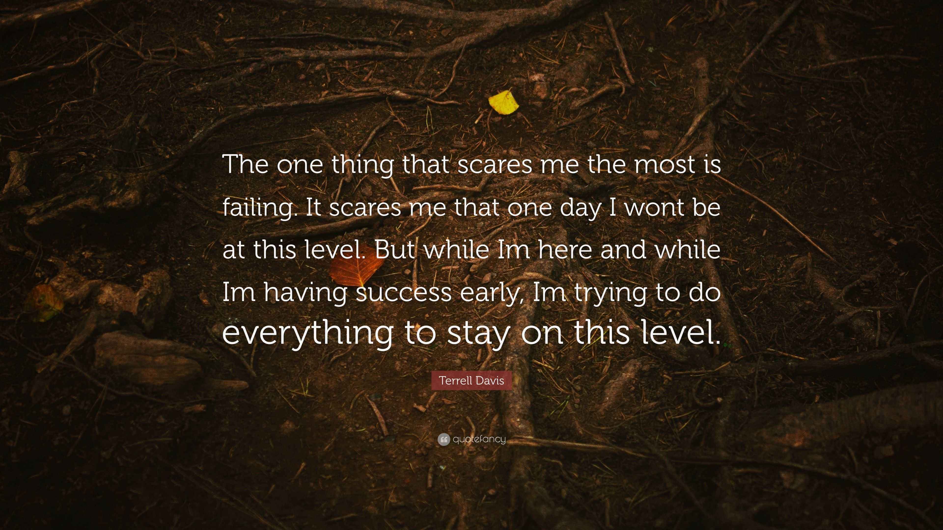 Terrell Davis Quote: “The one thing that scares me the most is failing ...