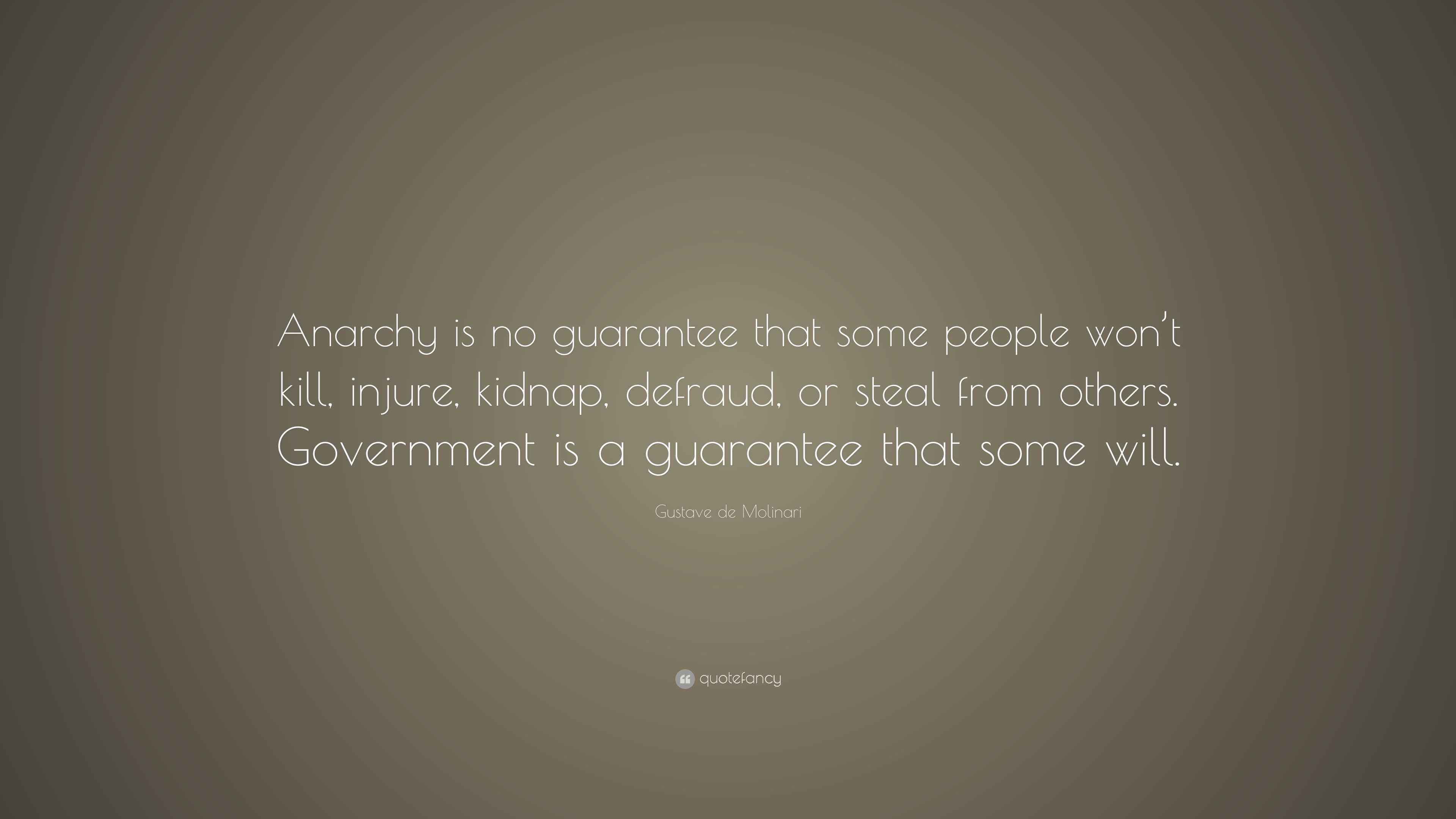 Gustave de Molinari Quote: “Anarchy is no guarantee that some people ...