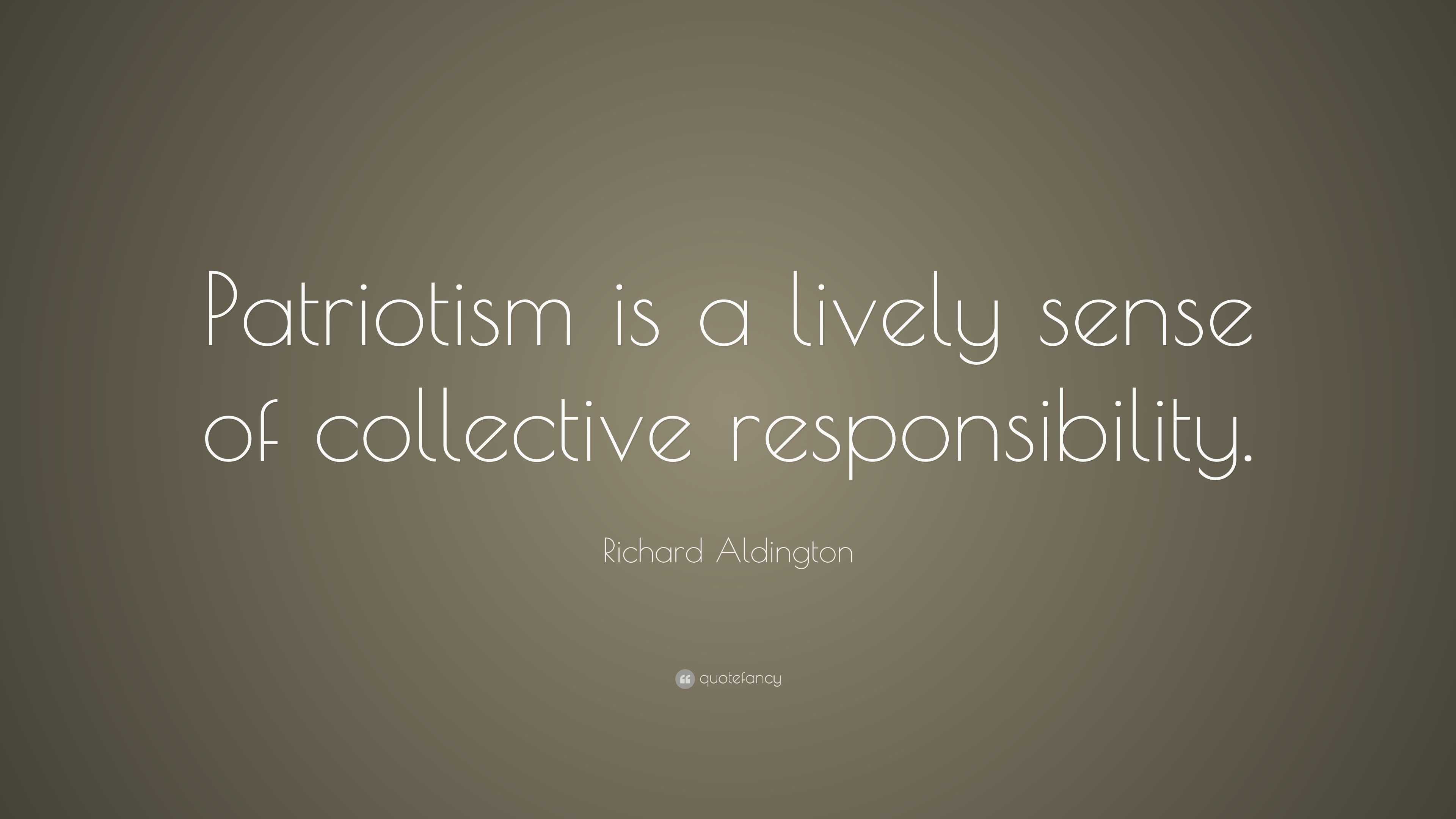 Richard Aldington Quote: “Patriotism is a lively sense of collective ...
