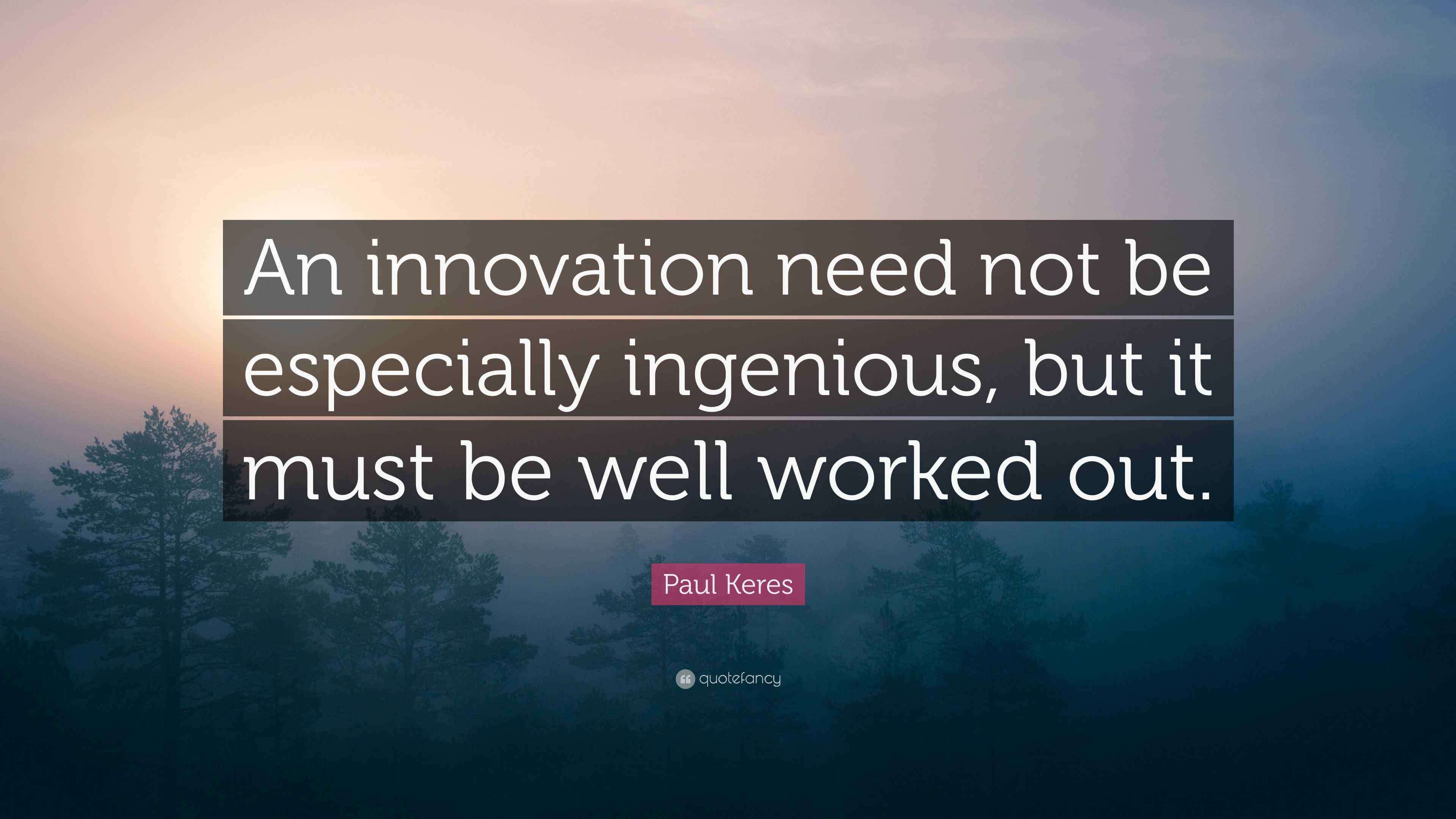 Paul Keres Quote: “An innovation need not be especially ingenious, but ...