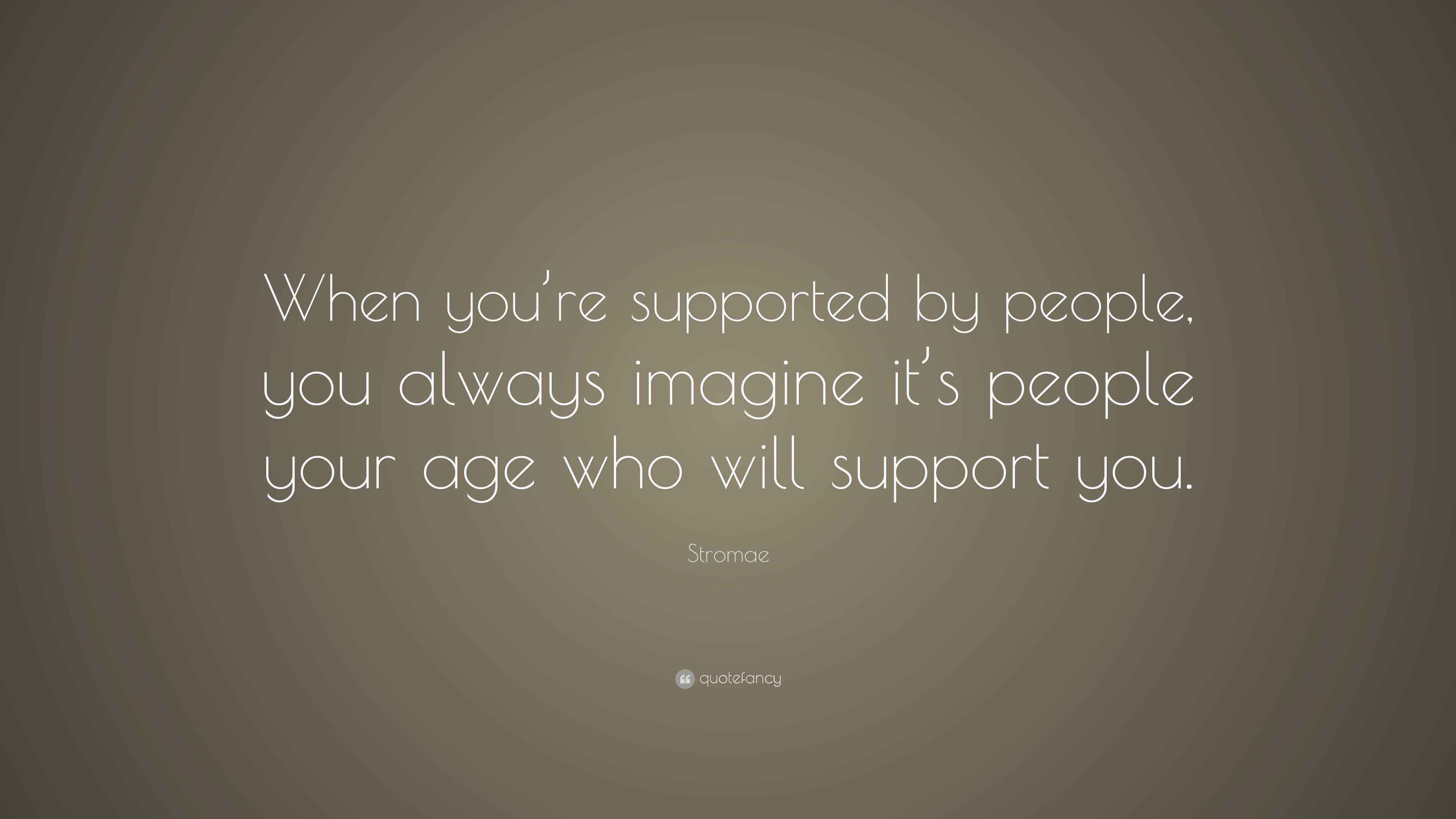 Stromae Quote: “When you’re supported by people, you always imagine it ...