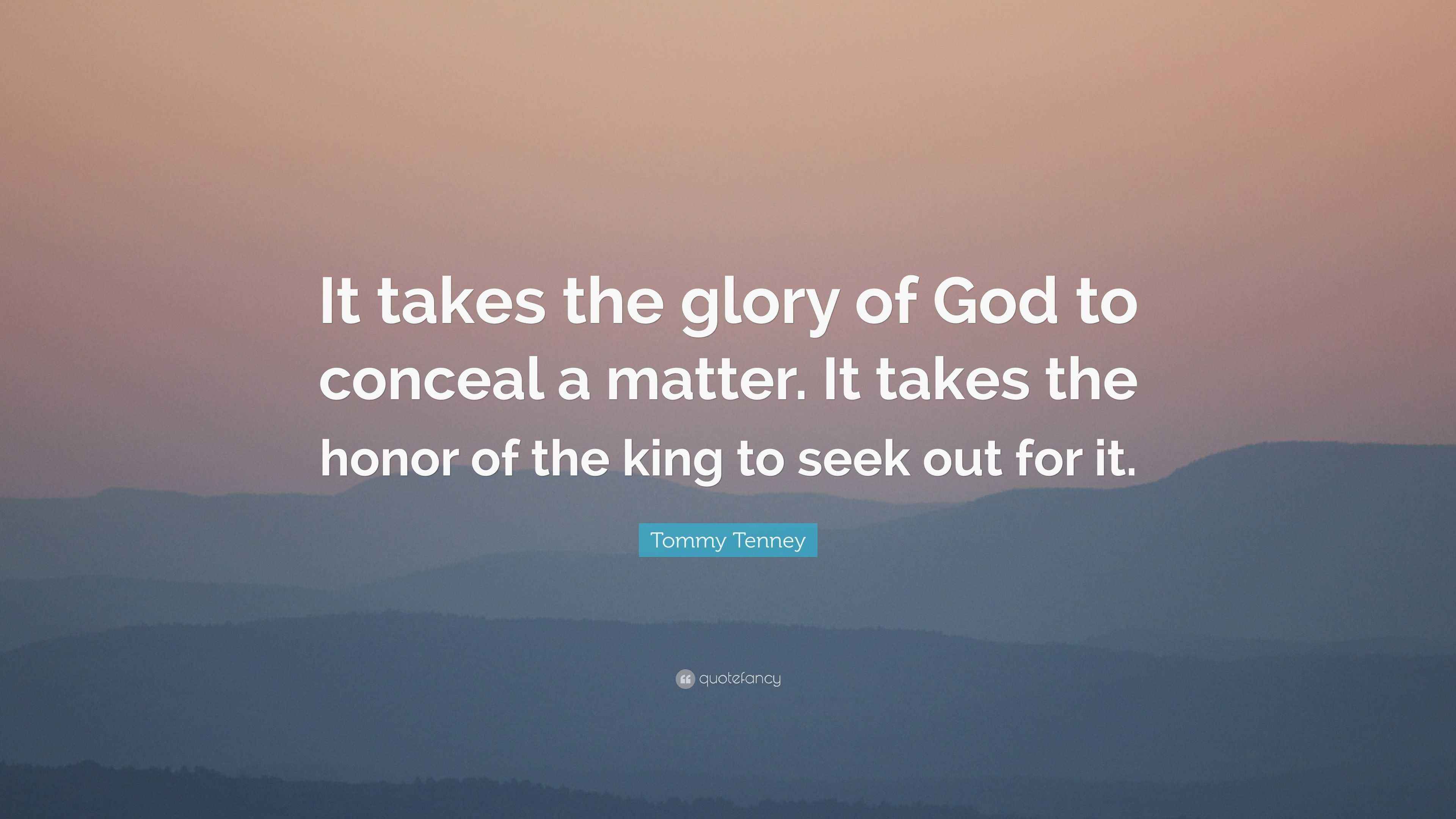 Tommy Tenney Quote: “It takes the glory of God to conceal a matter. It ...
