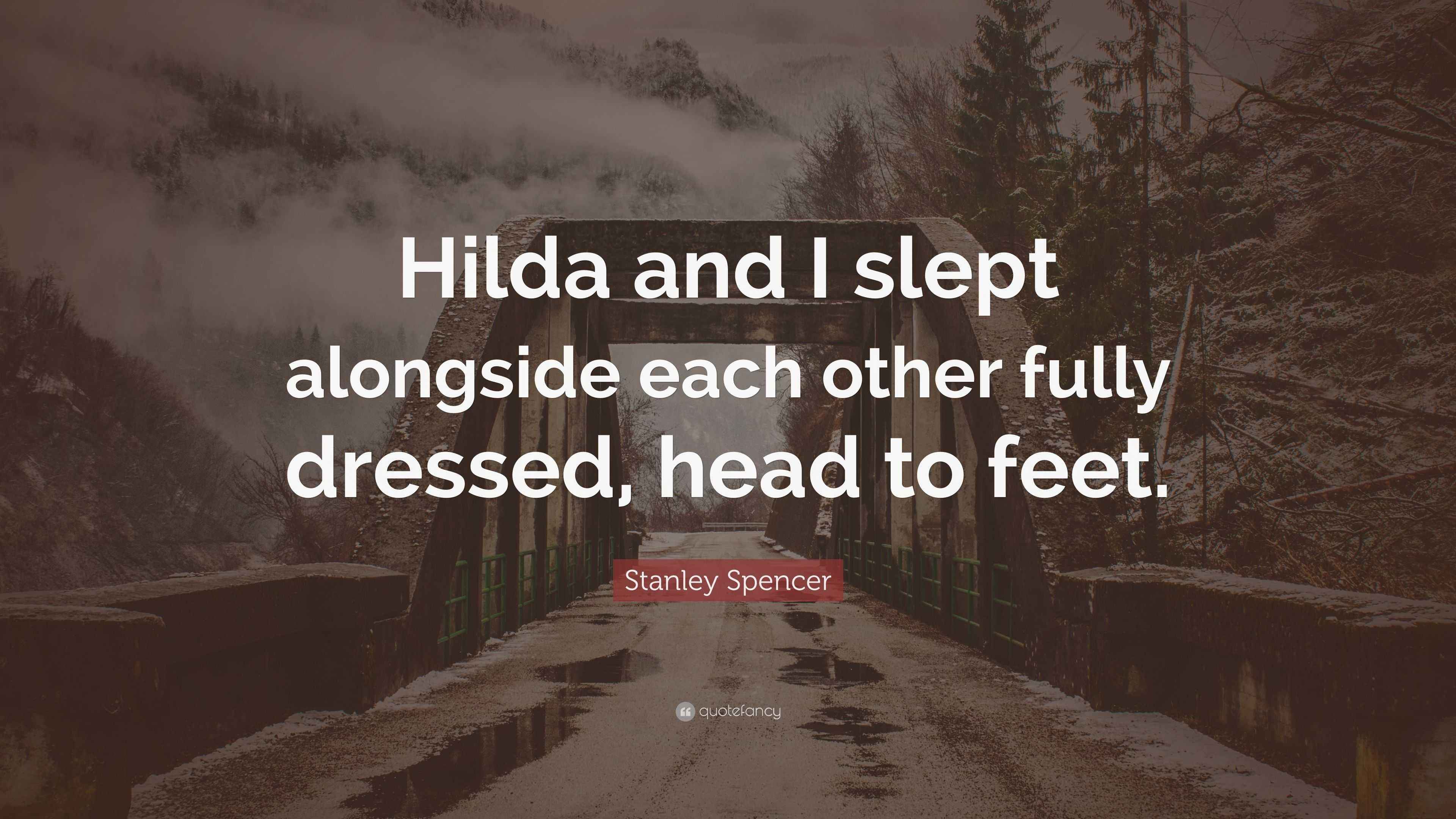 Stanley Spencer Quote: “Hilda and I slept alongside each other fully ...