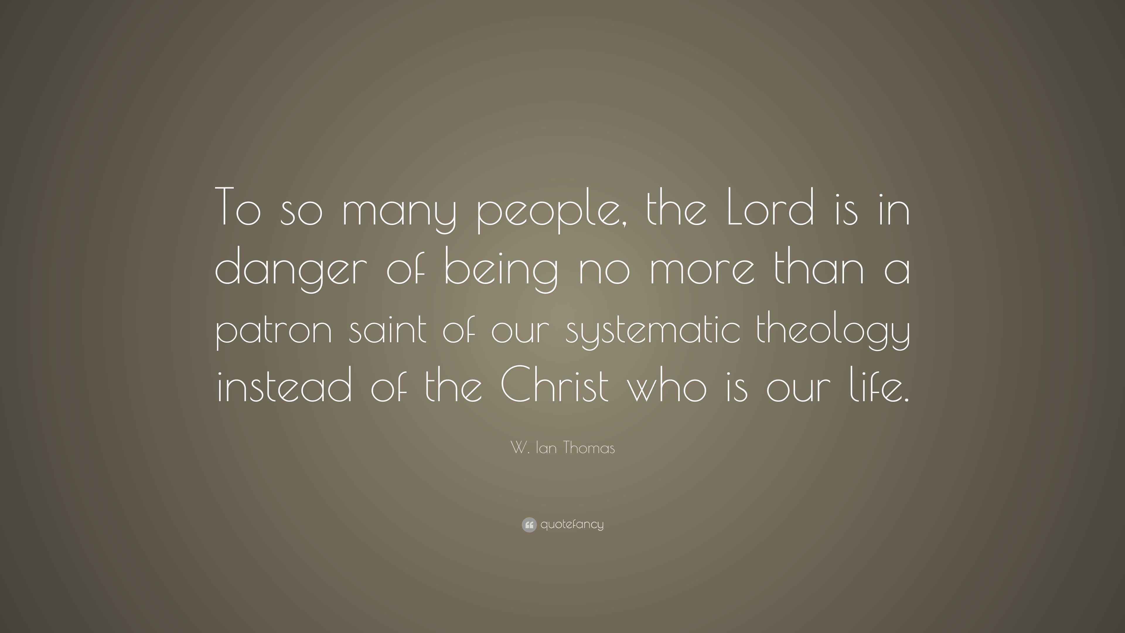 W. Ian Thomas Quote: “To so many people, the Lord is in danger of being ...