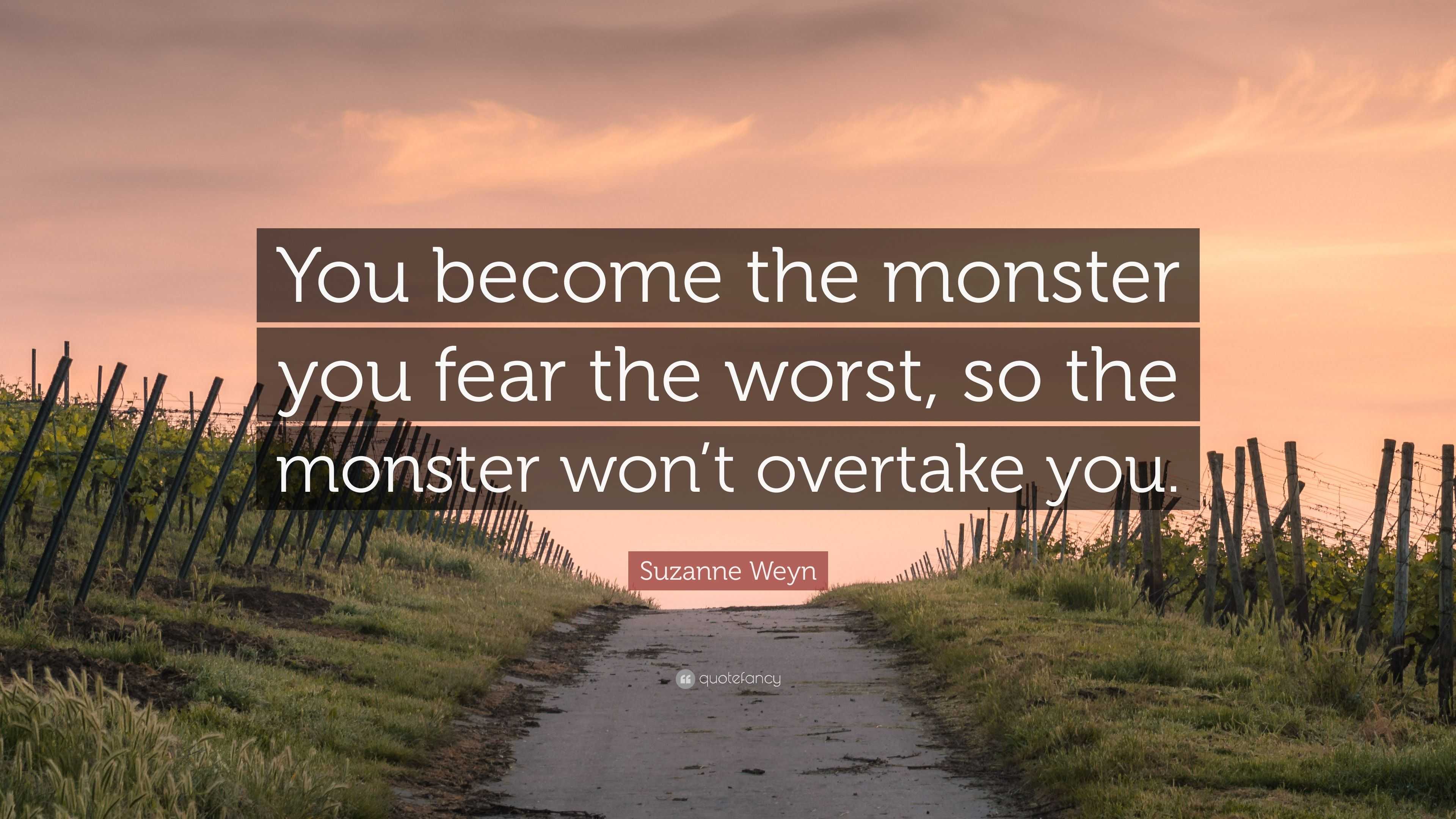 Suzanne Weyn Quote: “You become the monster you fear the worst, so the ...