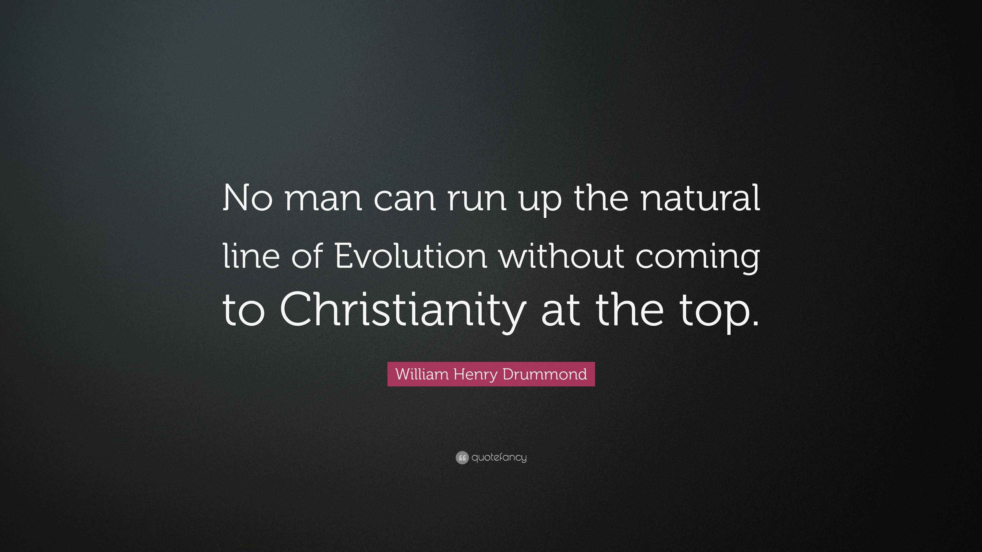 William Henry Drummond Quote: “No man can run up the natural line of ...