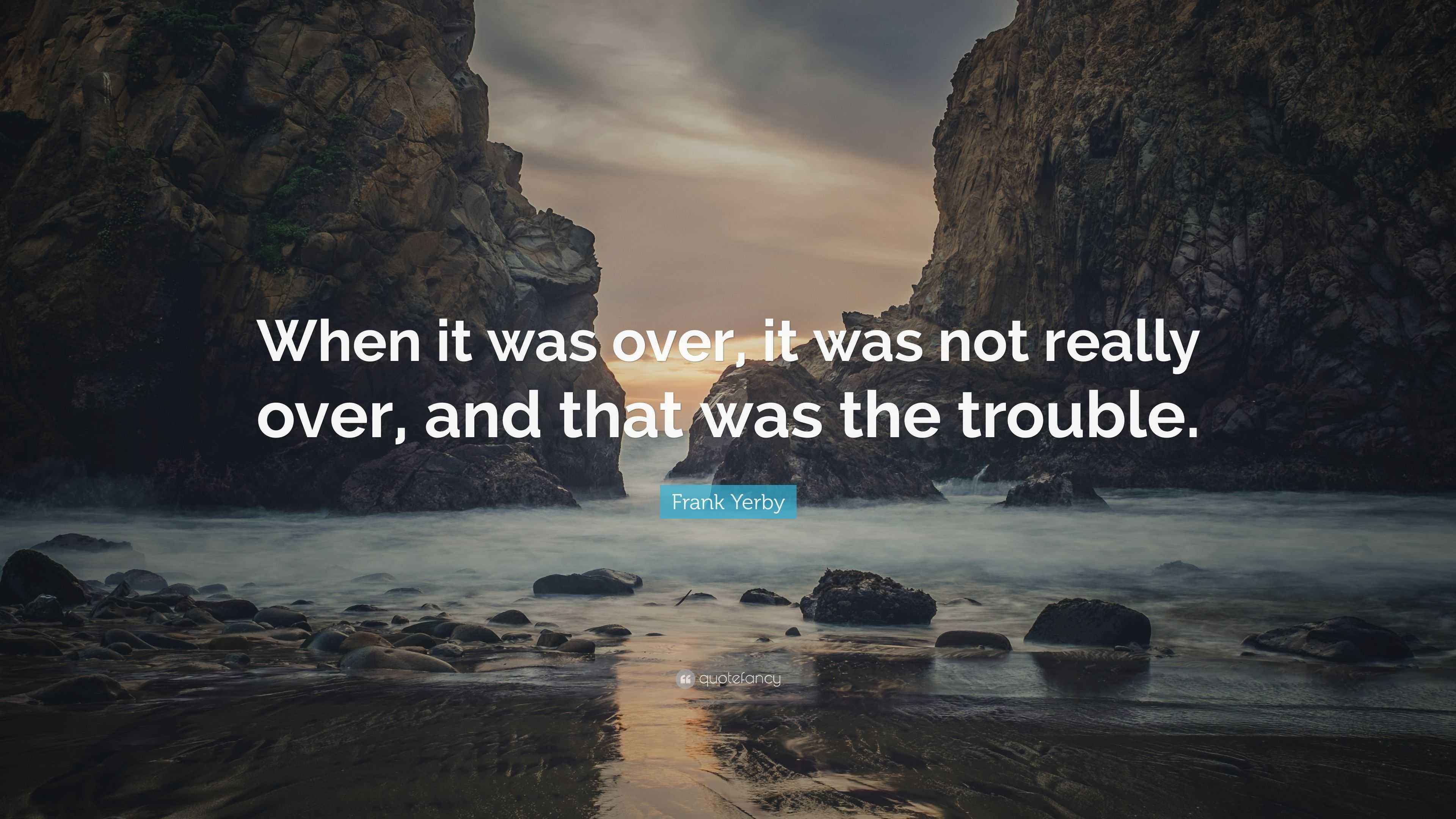 Frank Yerby Quote: “When it was over, it was not really over, and that ...