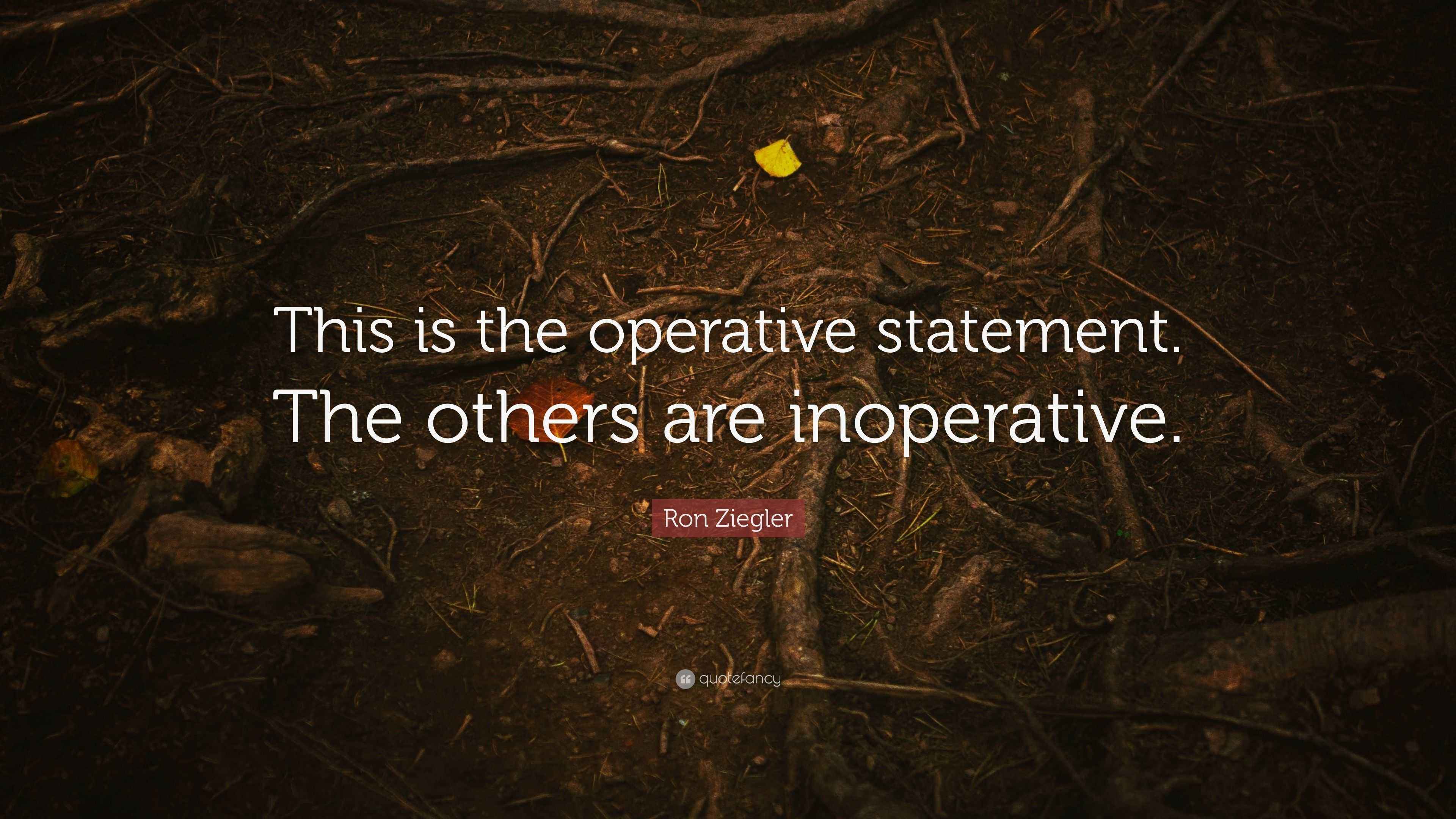 Ron Ziegler Quote: “This is the operative statement. The others are ...
