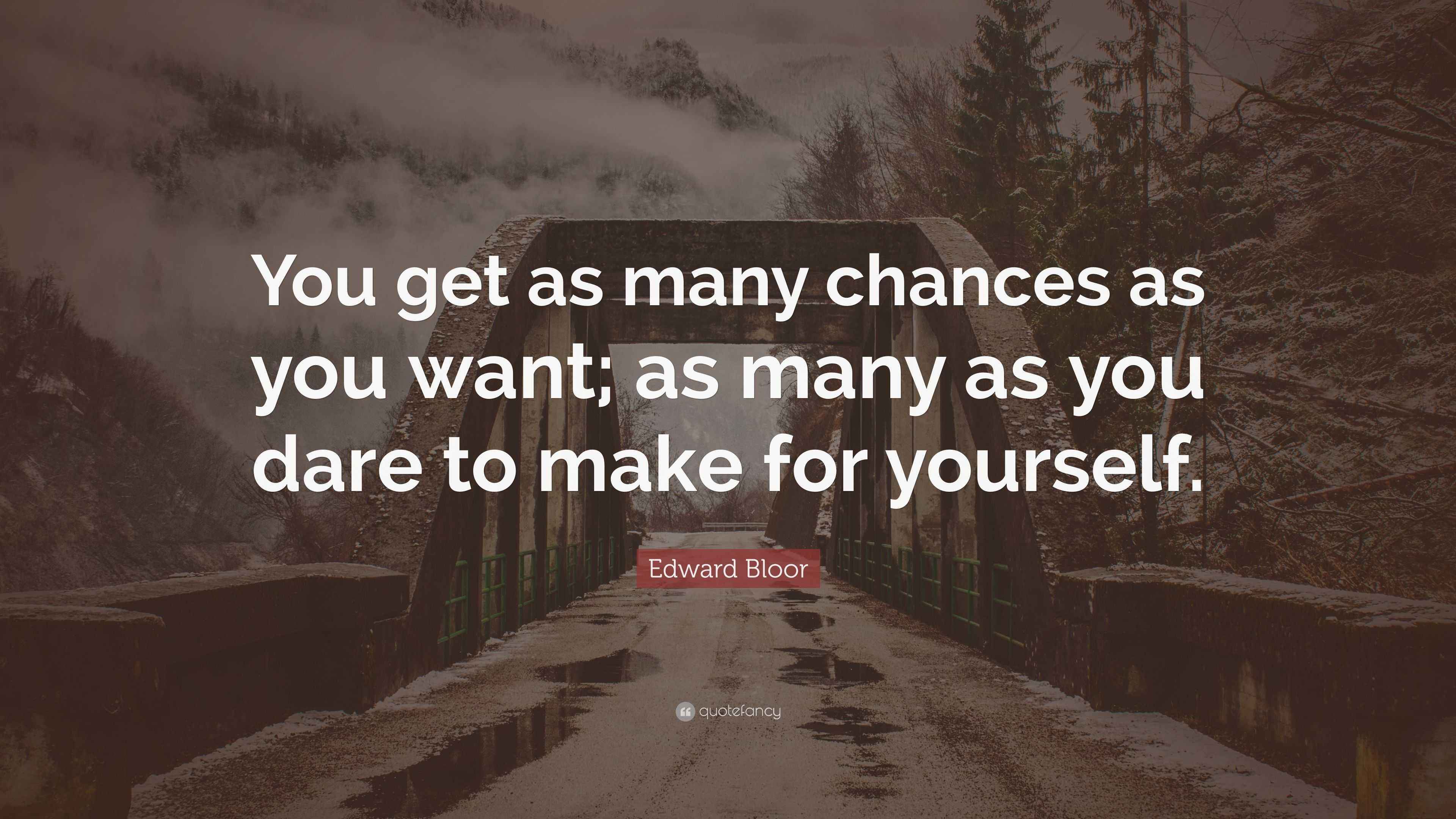 Edward Bloor Quote: “You get as many chances as you want; as many as ...