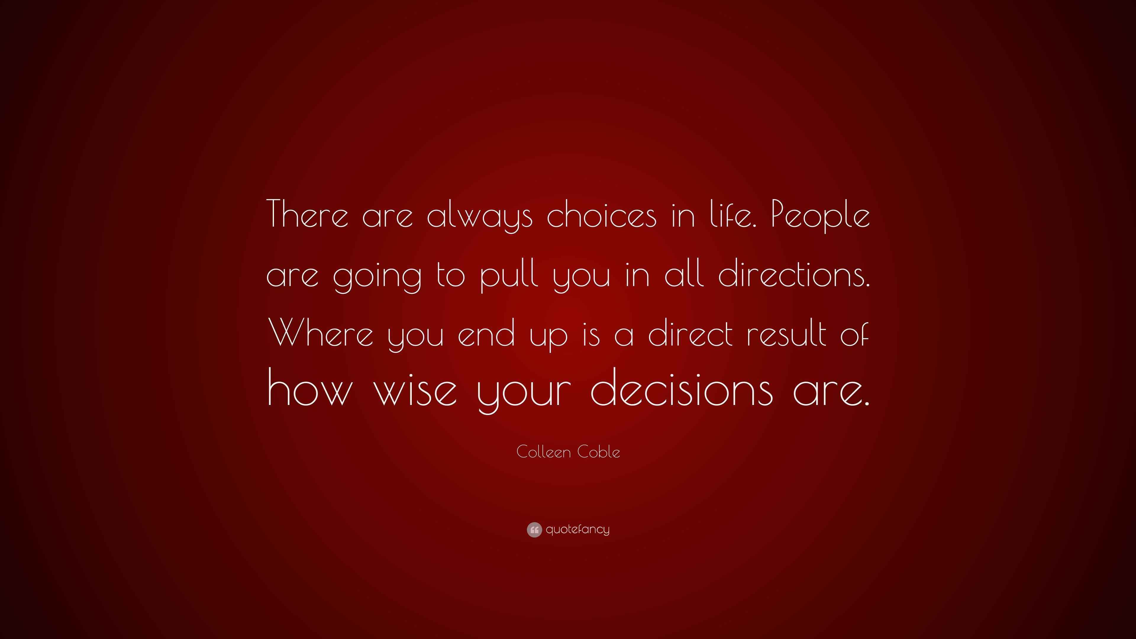 Colleen Coble Quote: “There are always choices in life. People are ...