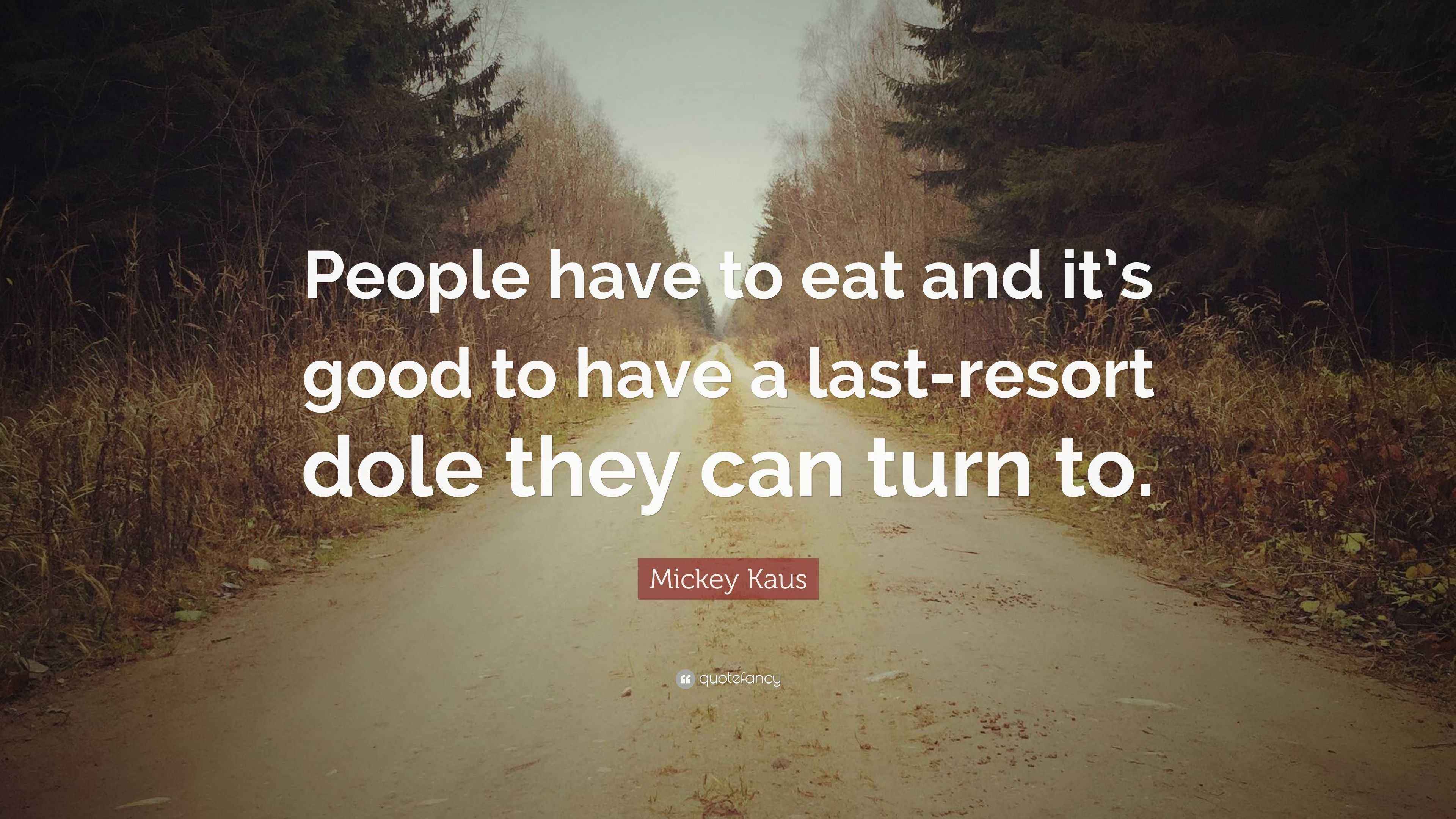Mickey Kaus Quote: “People have to eat and it’s good to have a last ...