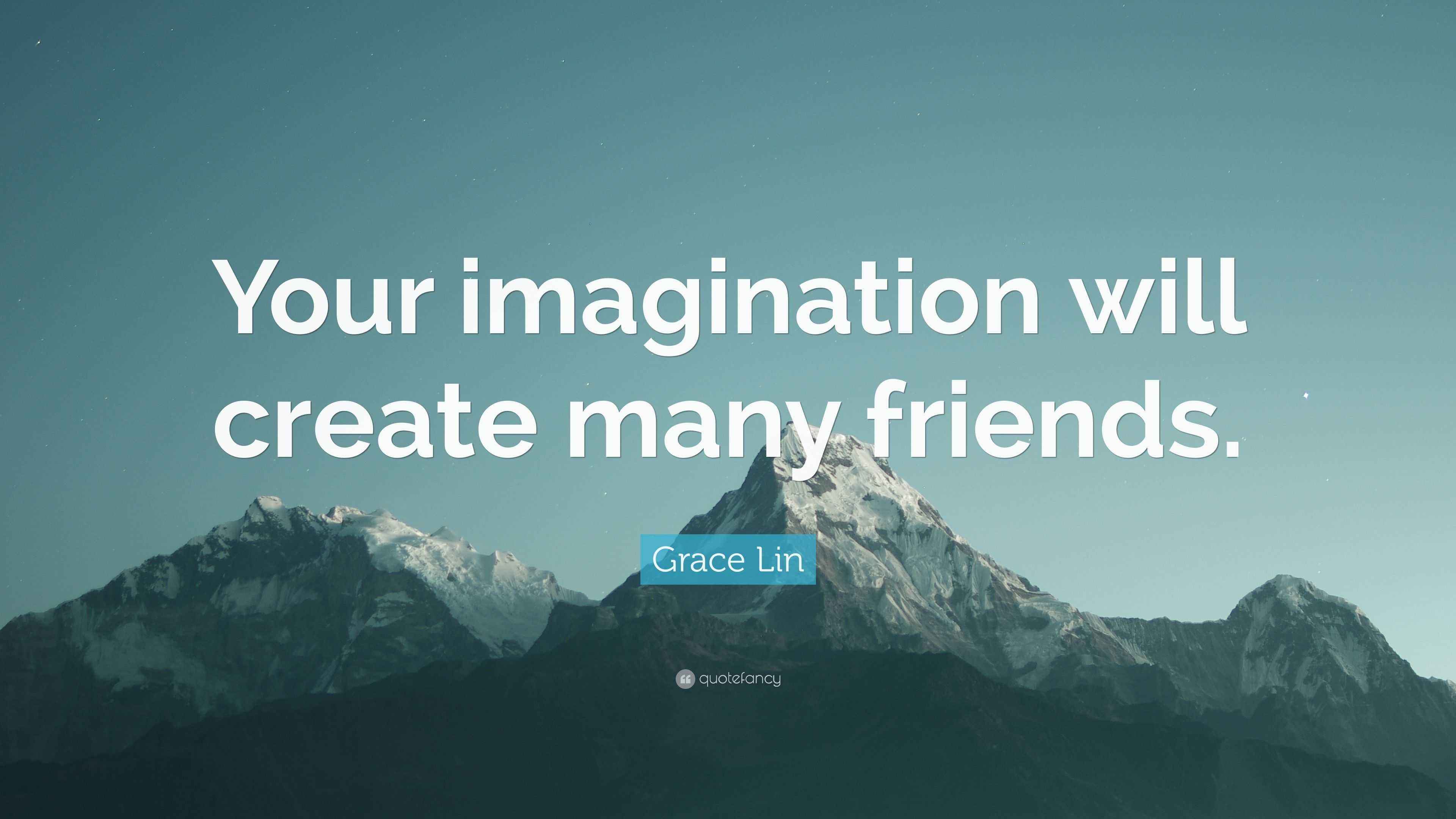 Grace Lin Quote: “Your imagination will create many friends.”