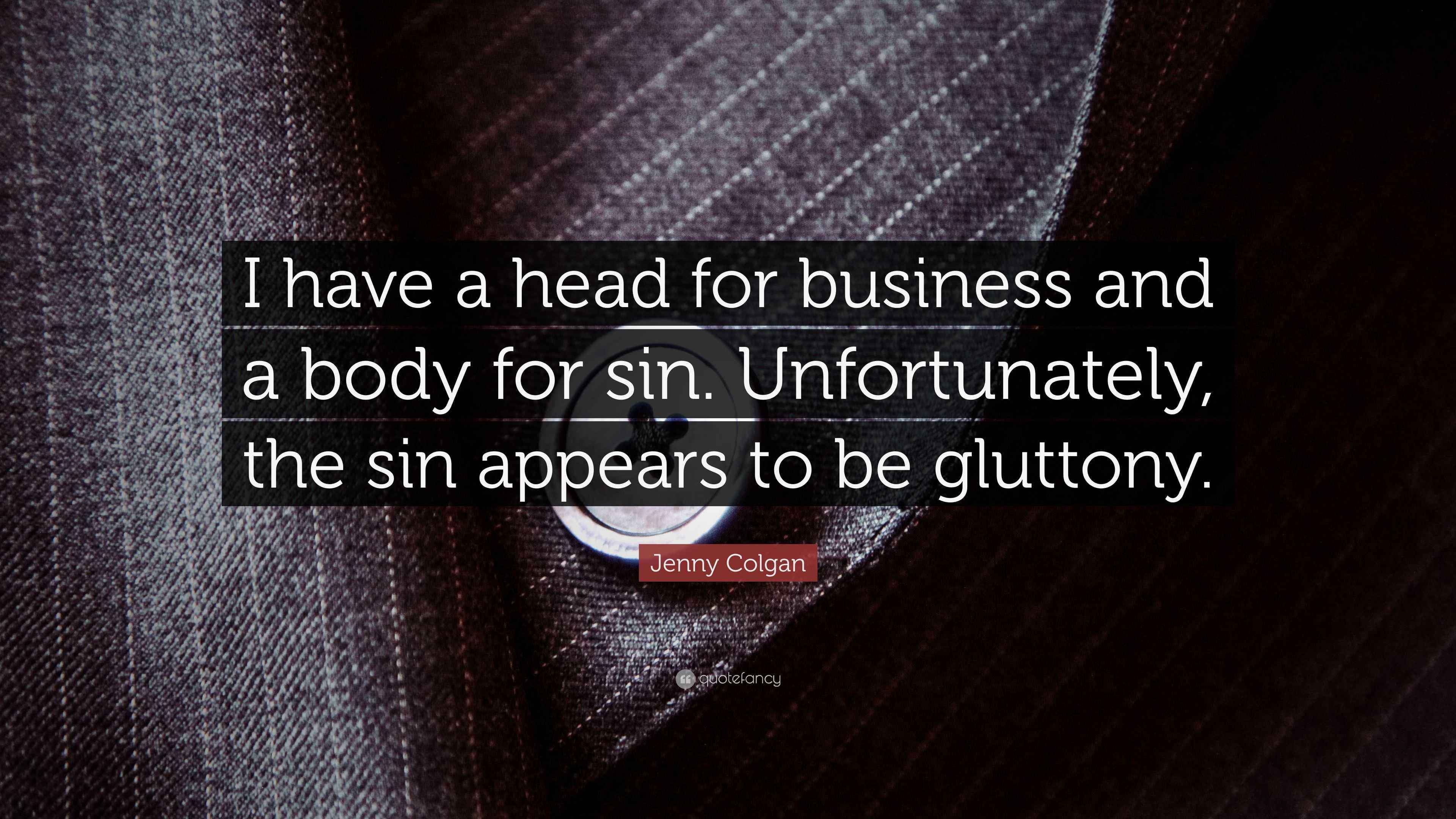 Jenny Colgan Quote: “I have a head for business and a body for sin ...