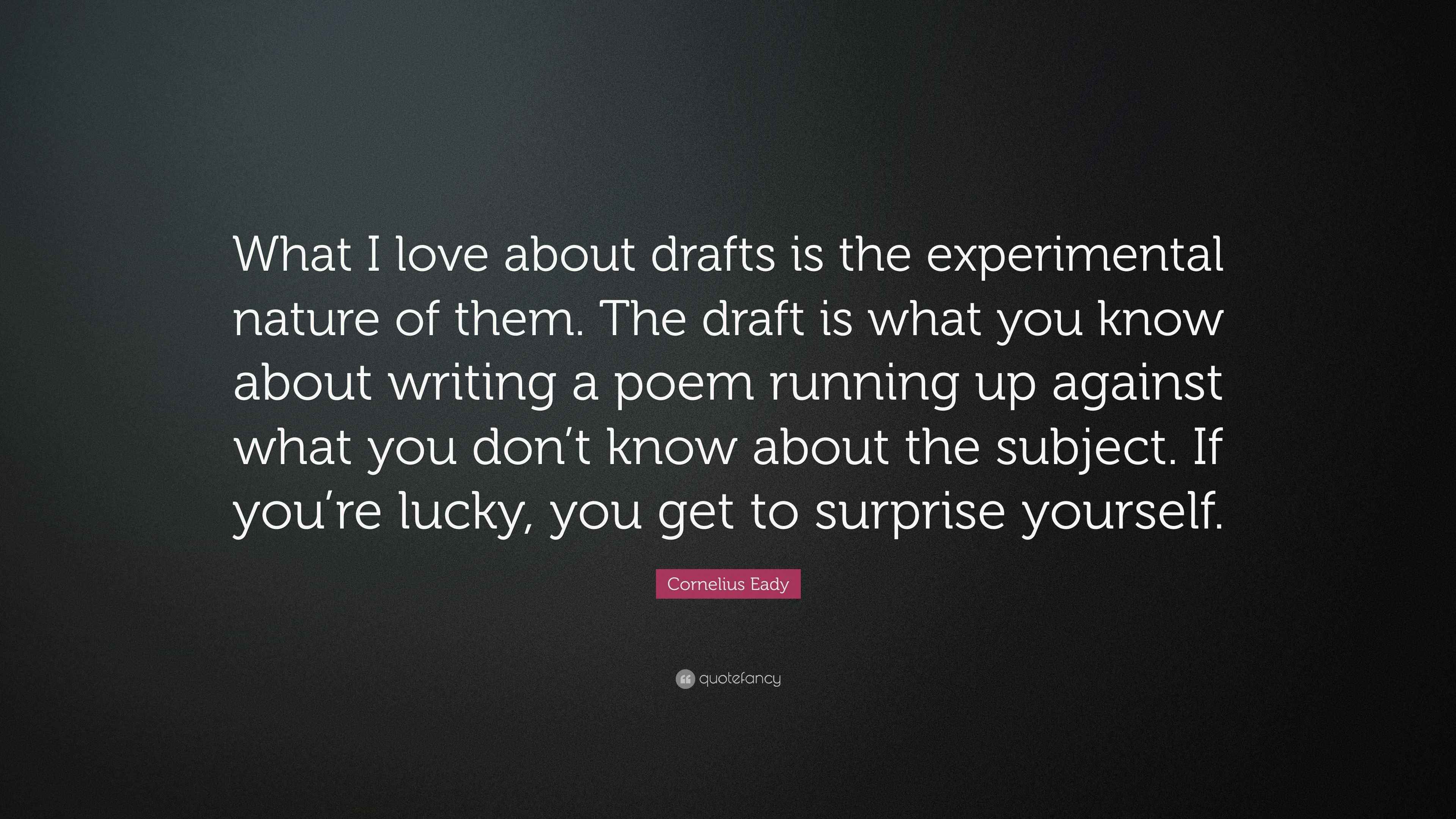 Cornelius Eady Quote: “What I love about drafts is the experimental ...