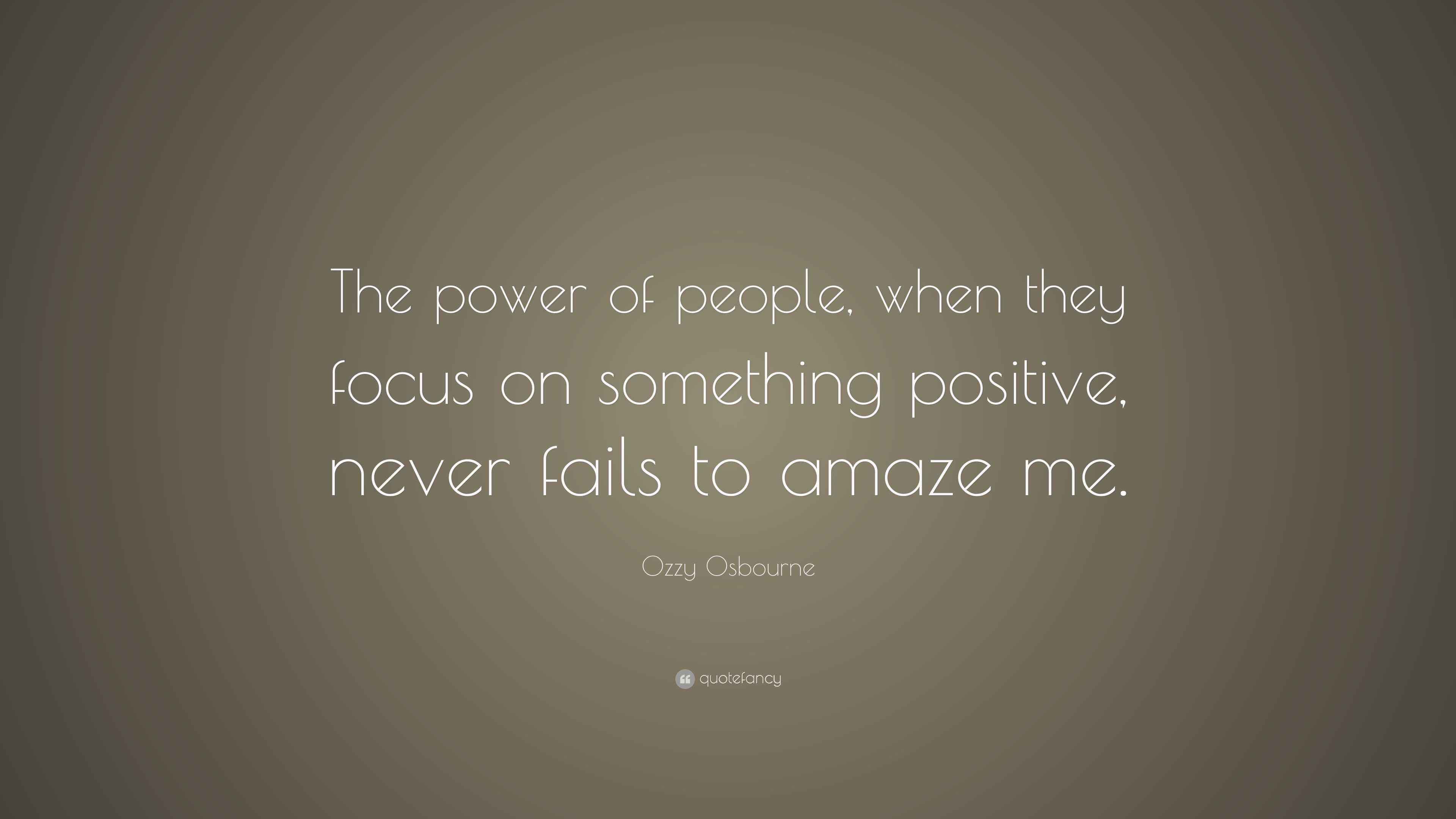 Ozzy Osbourne Quote: “The power of people, when they focus on something ...
