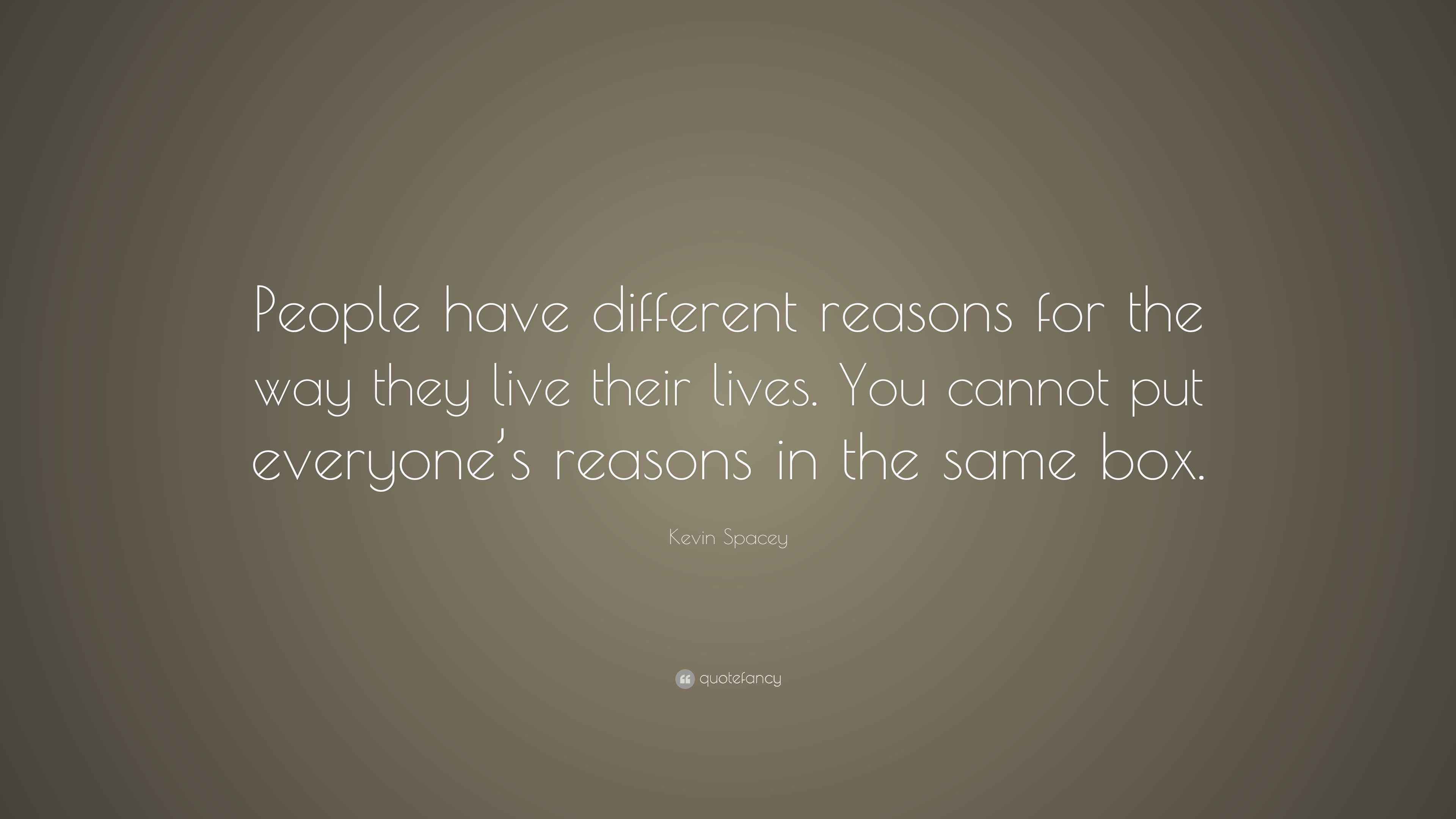 Kevin Spacey Quote: “People have different reasons for the way they ...