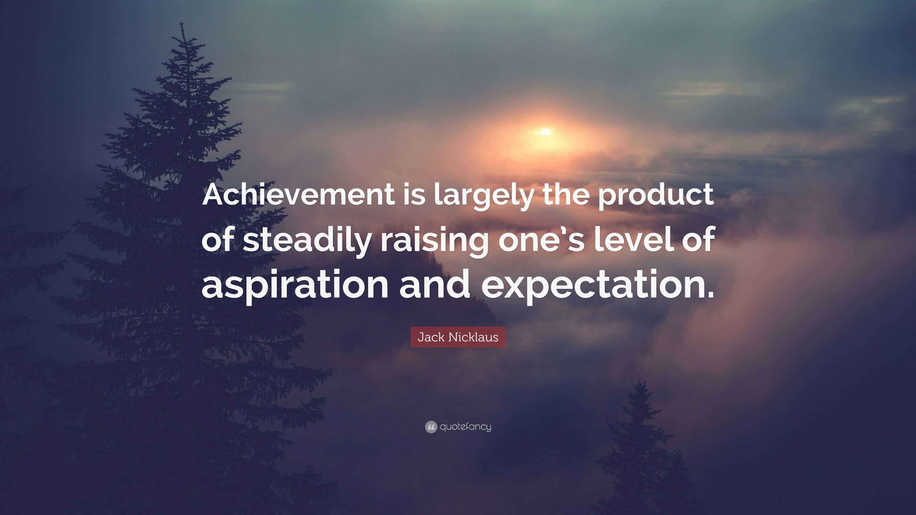 Jack Nicklaus Quote: “Achievement is largely the product of steadily ...