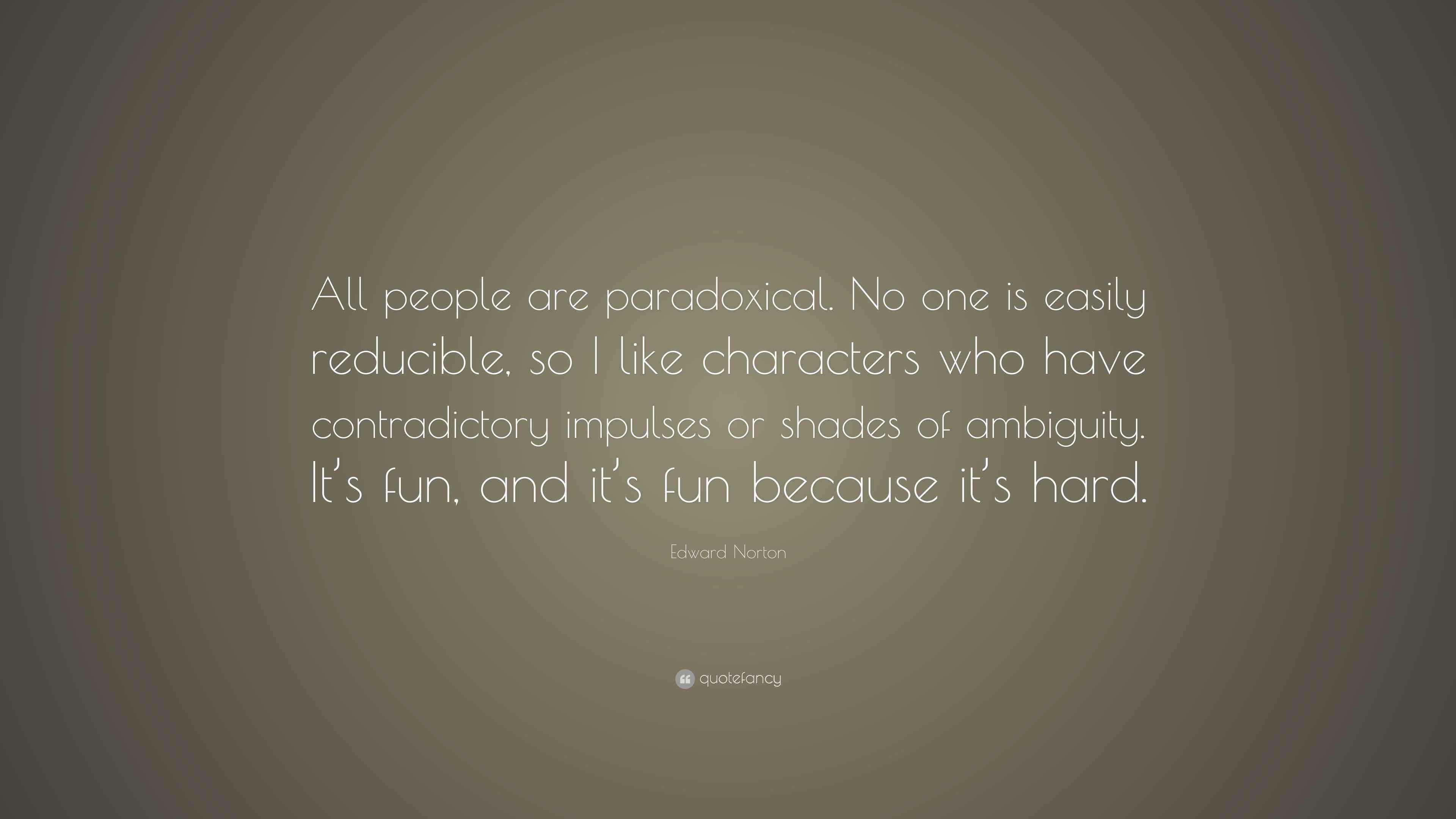 Edward Norton Quote: “All people are paradoxical. No one is easily ...