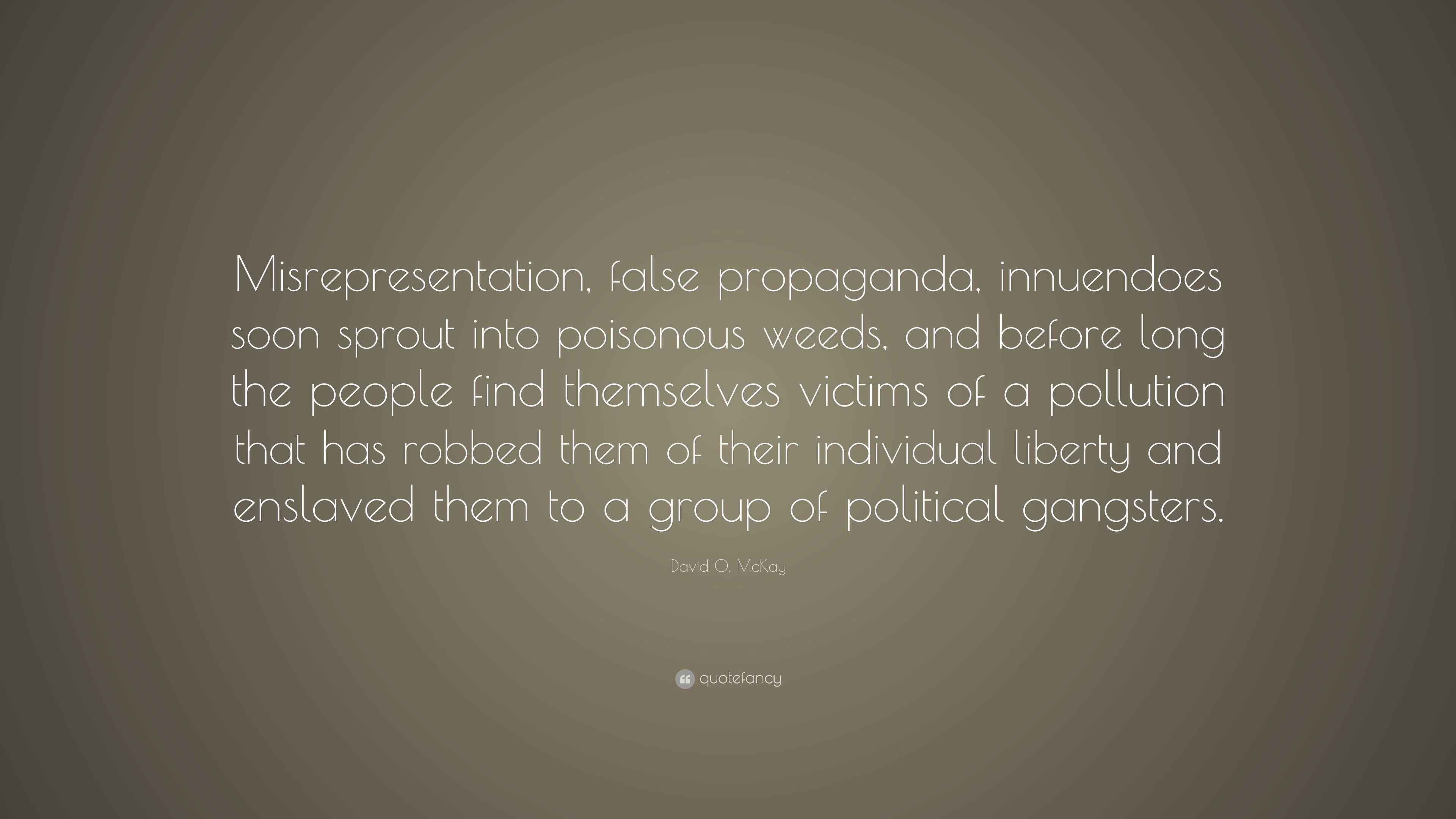 David O. McKay Quote: “Misrepresentation, false propaganda, innuendoes ...