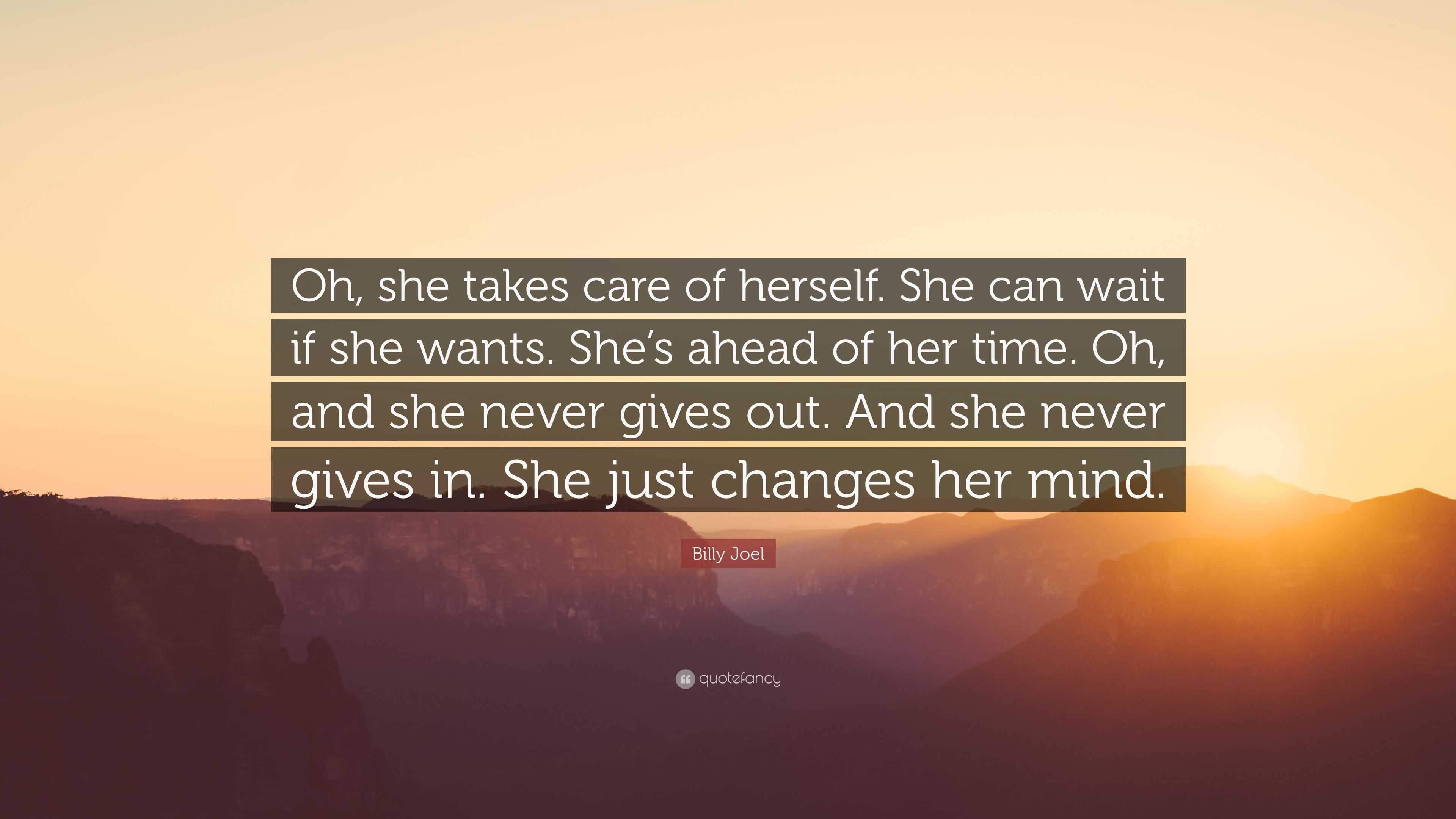 Billy Joel Quote: “Oh, she takes care of herself. She can wait if she ...