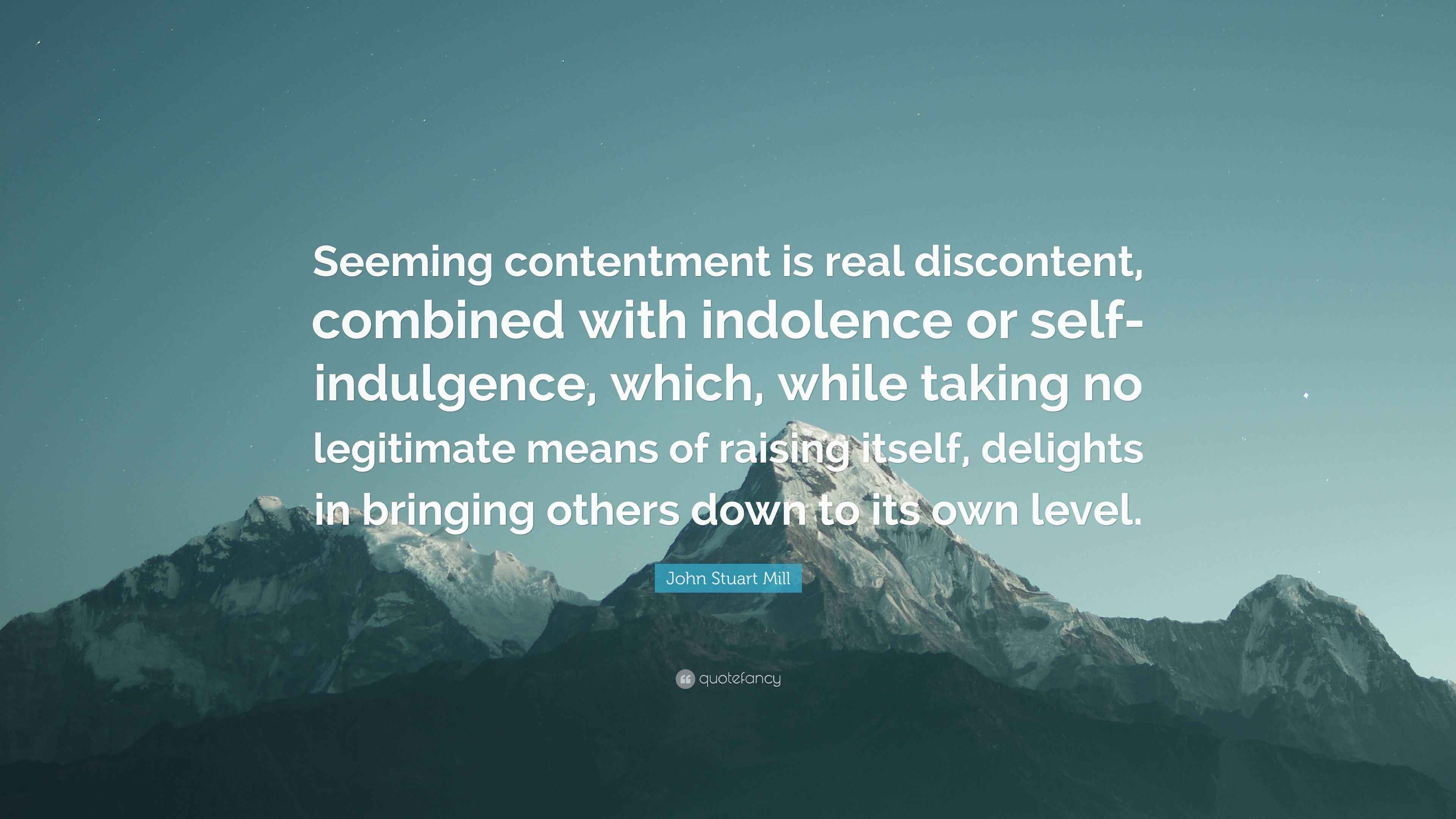 John Stuart Mill Quote: “Seeming contentment is real discontent ...