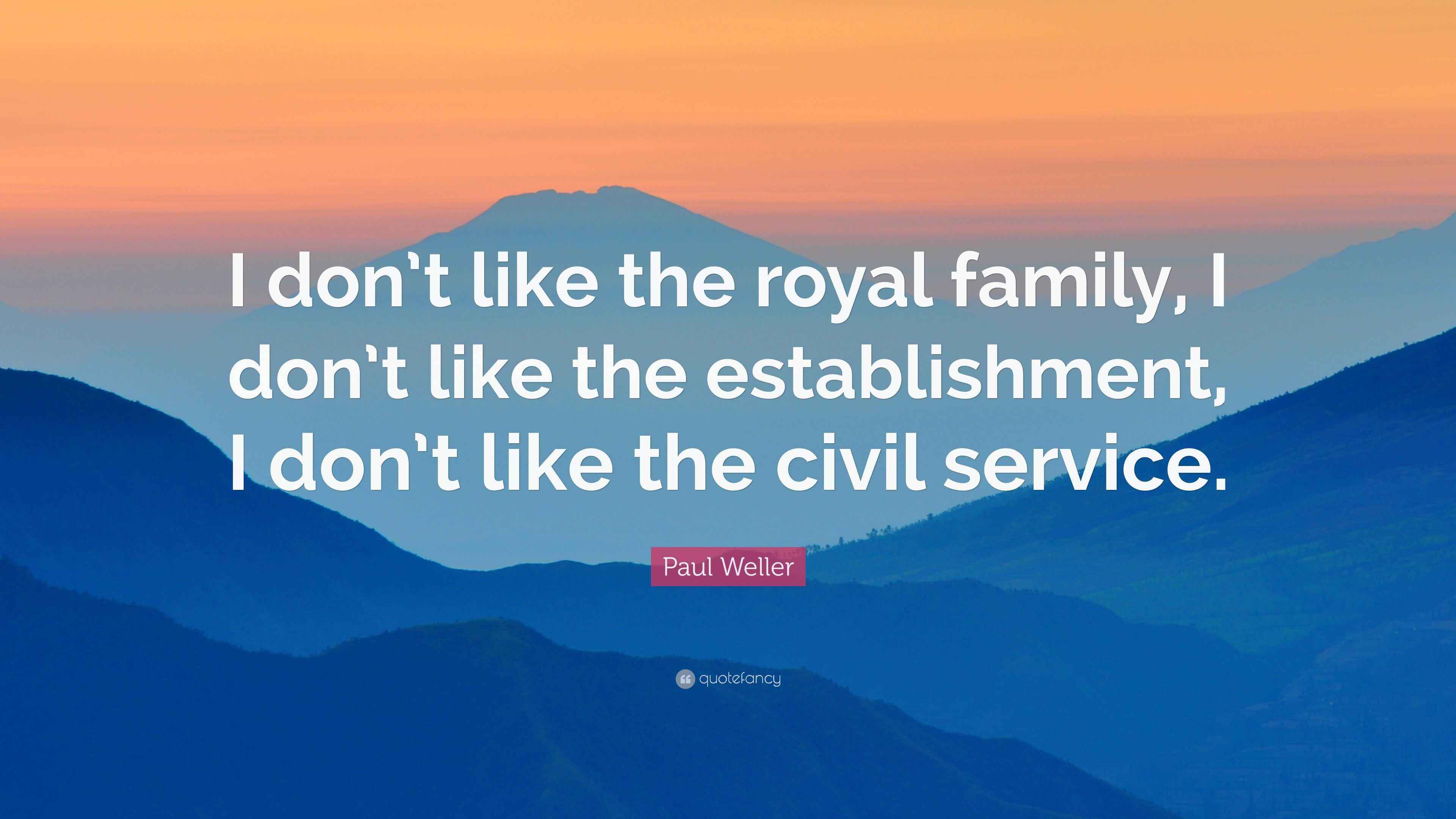 Paul Weller Quote: “I don’t like the royal family, I don’t like the ...