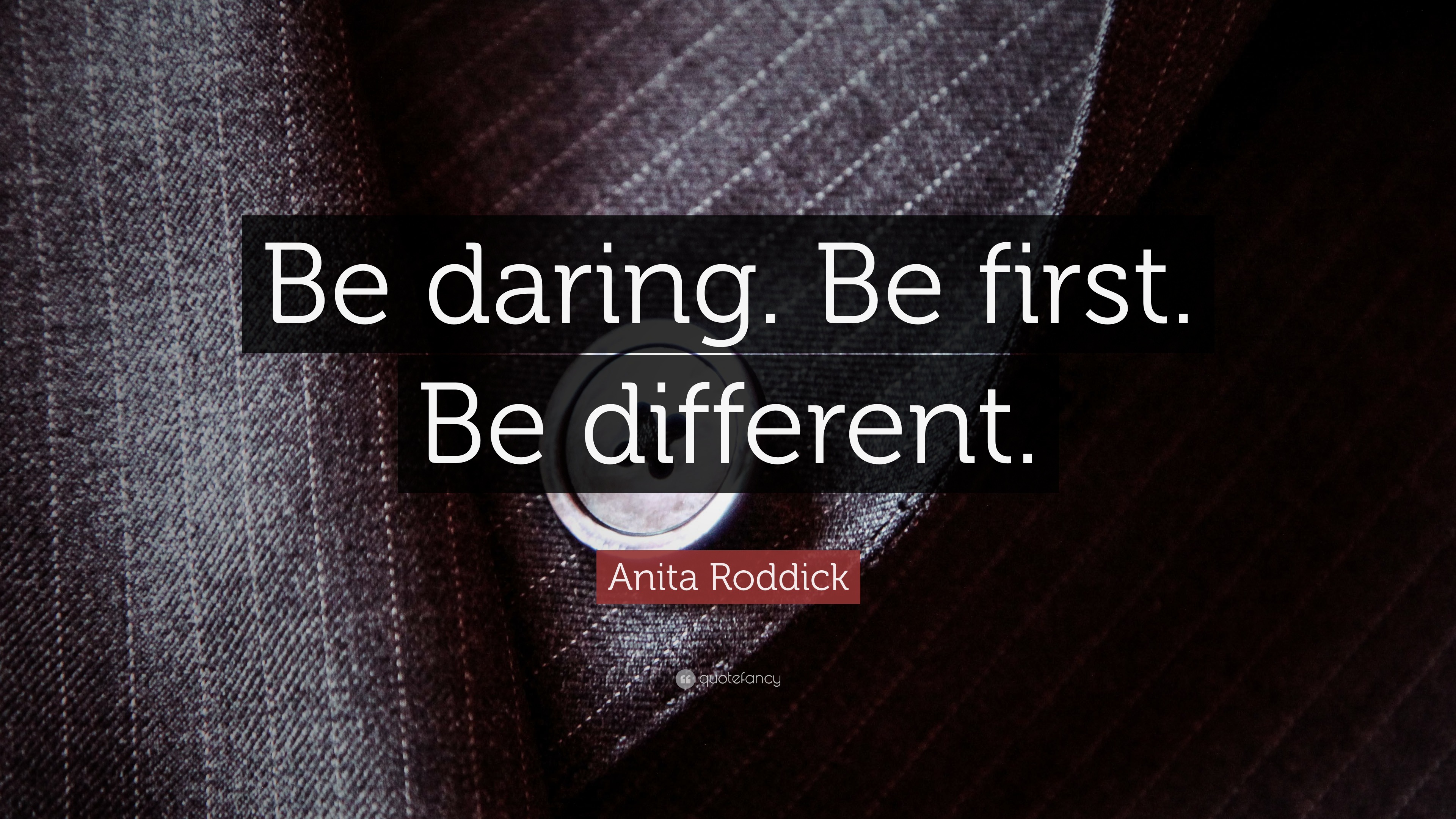 Anita Roddick Quote: “Be daring. Be first. Be different.”