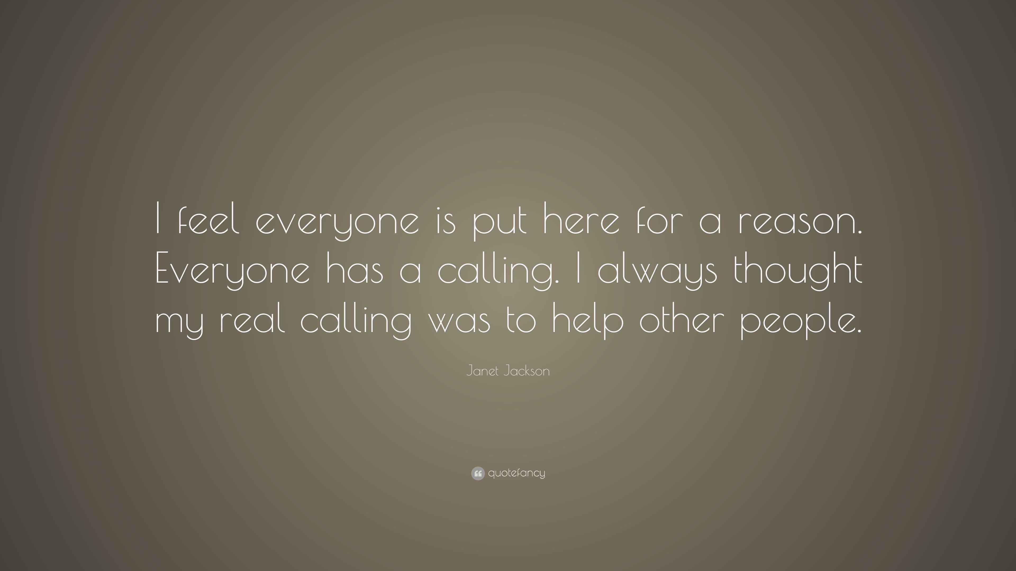 Janet Jackson Quote: “I feel everyone is put here for a reason ...