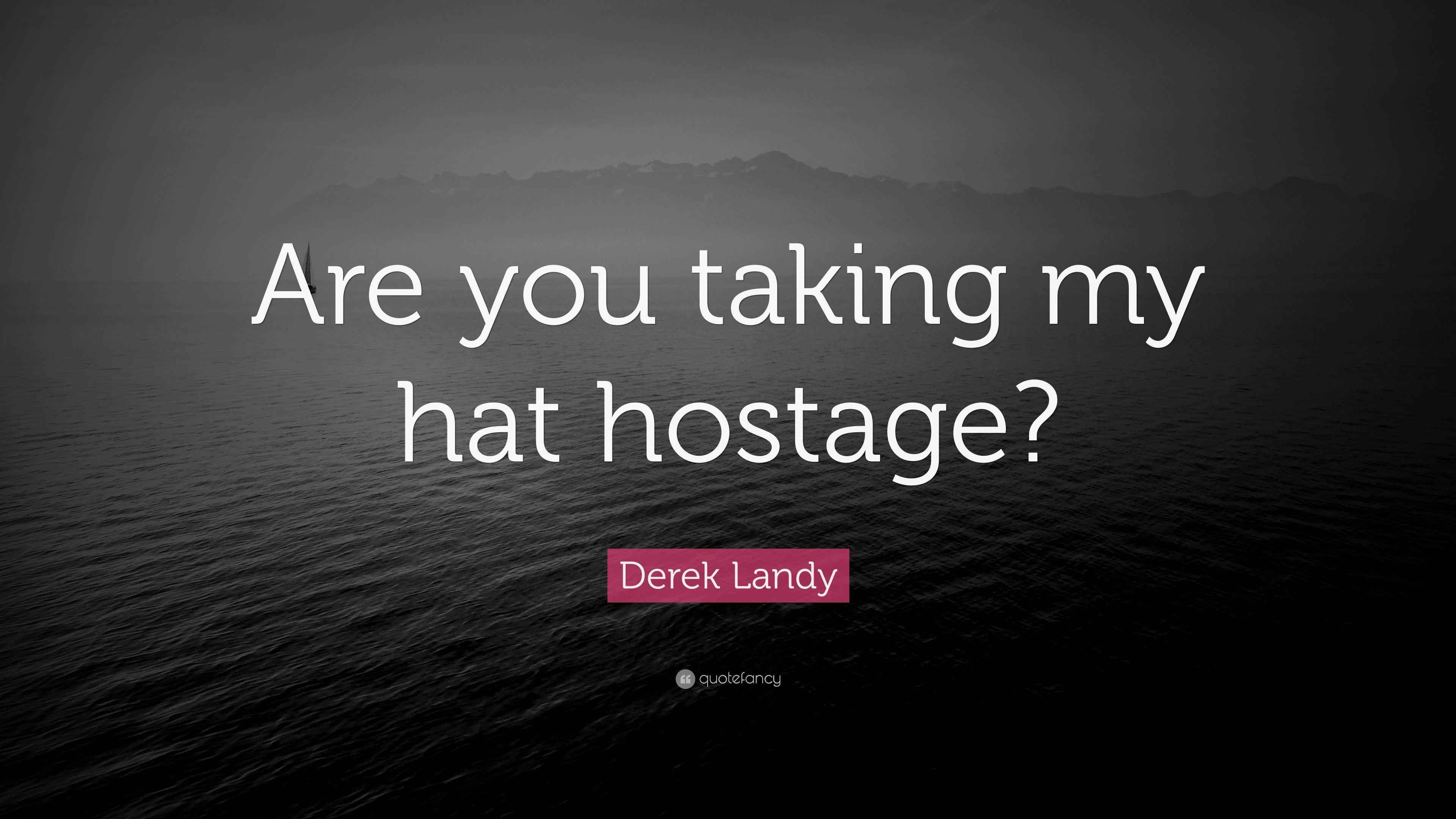 Derek Landy Quote: “Are you taking my hat hostage?”