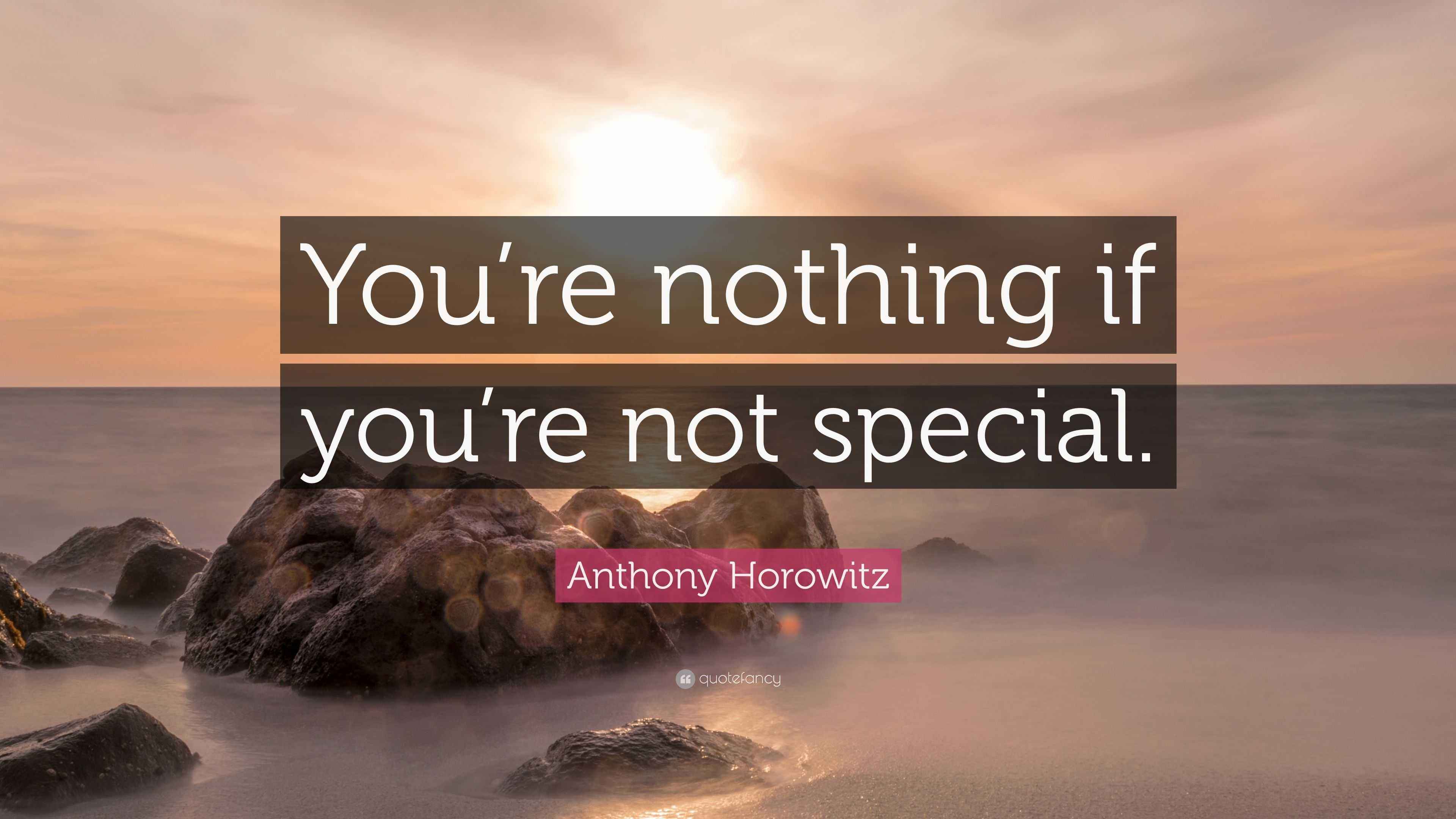 Anthony Horowitz Quote: “You’re nothing if you’re not special.”