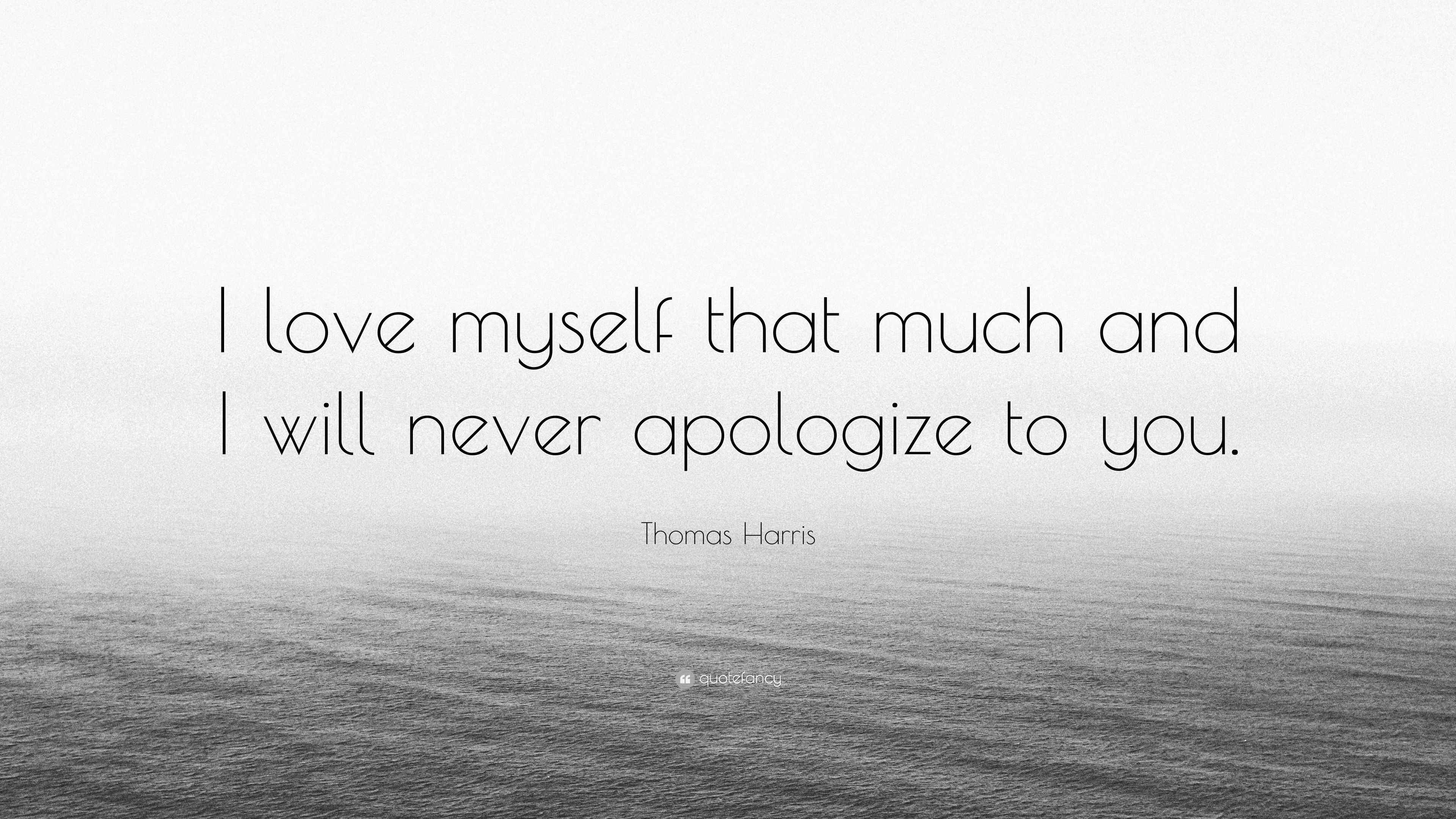 Thomas Harris Quote: “I love myself that much and I will never ...