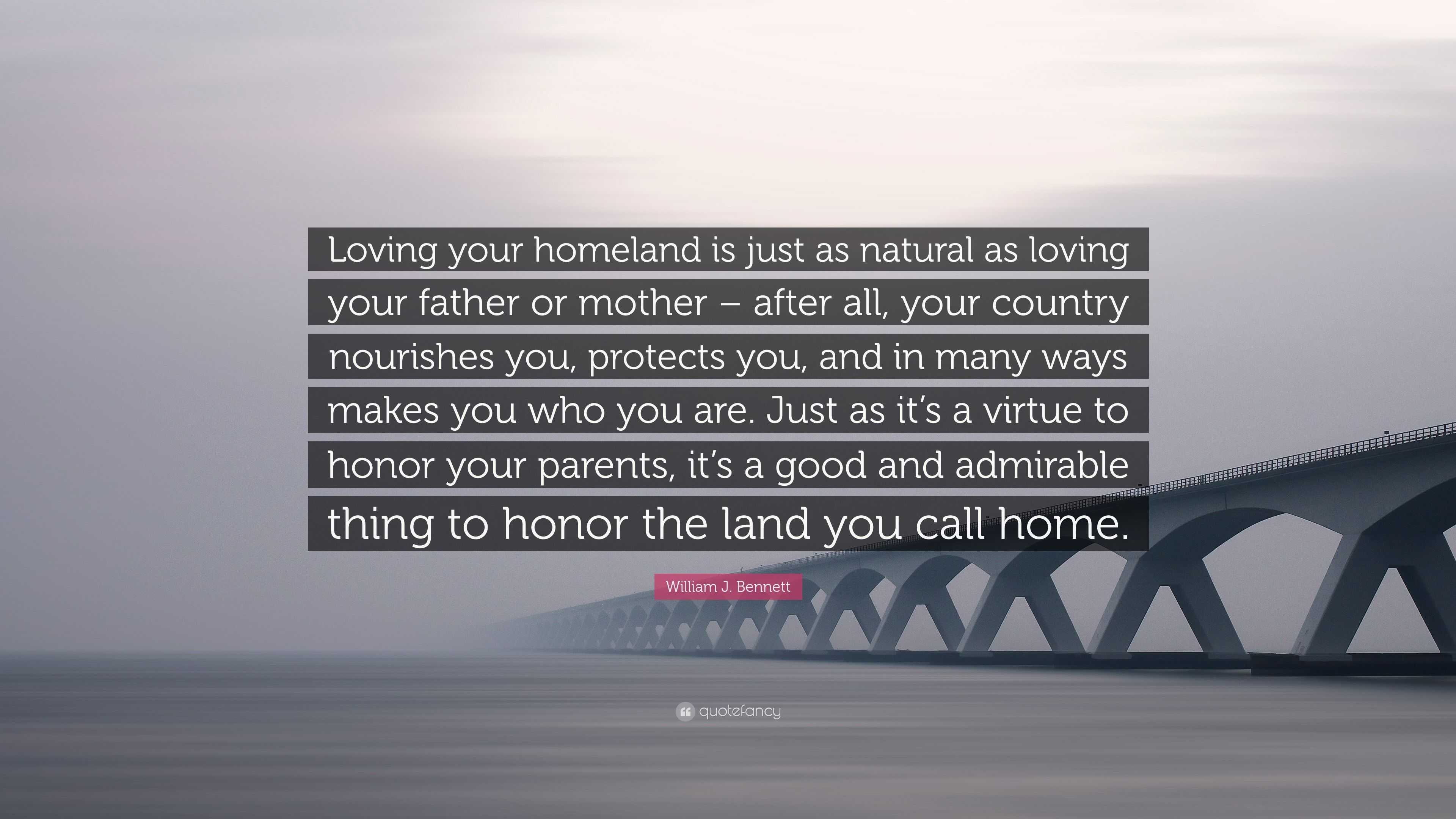 William J. Bennett Quote: “Loving your homeland is just as natural as ...