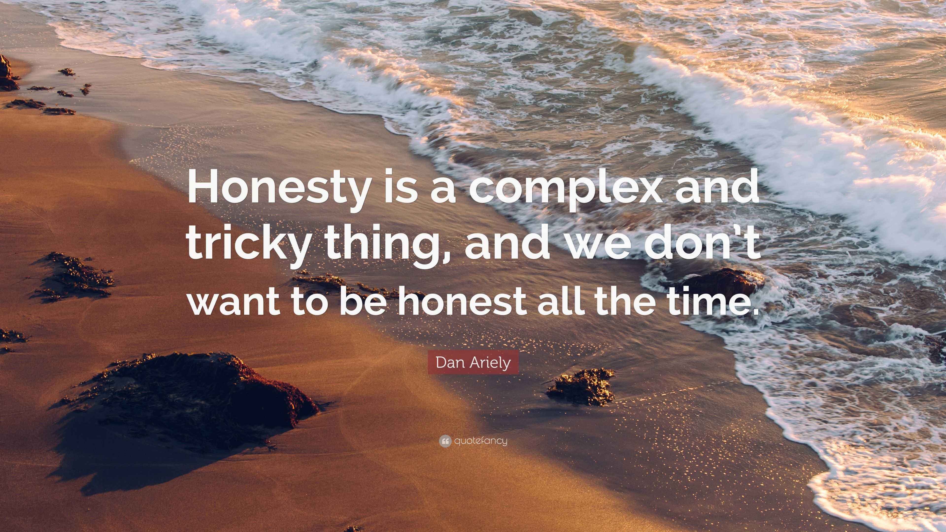 Dan Ariely Quote: “Honesty is a complex and tricky thing, and we don’t ...