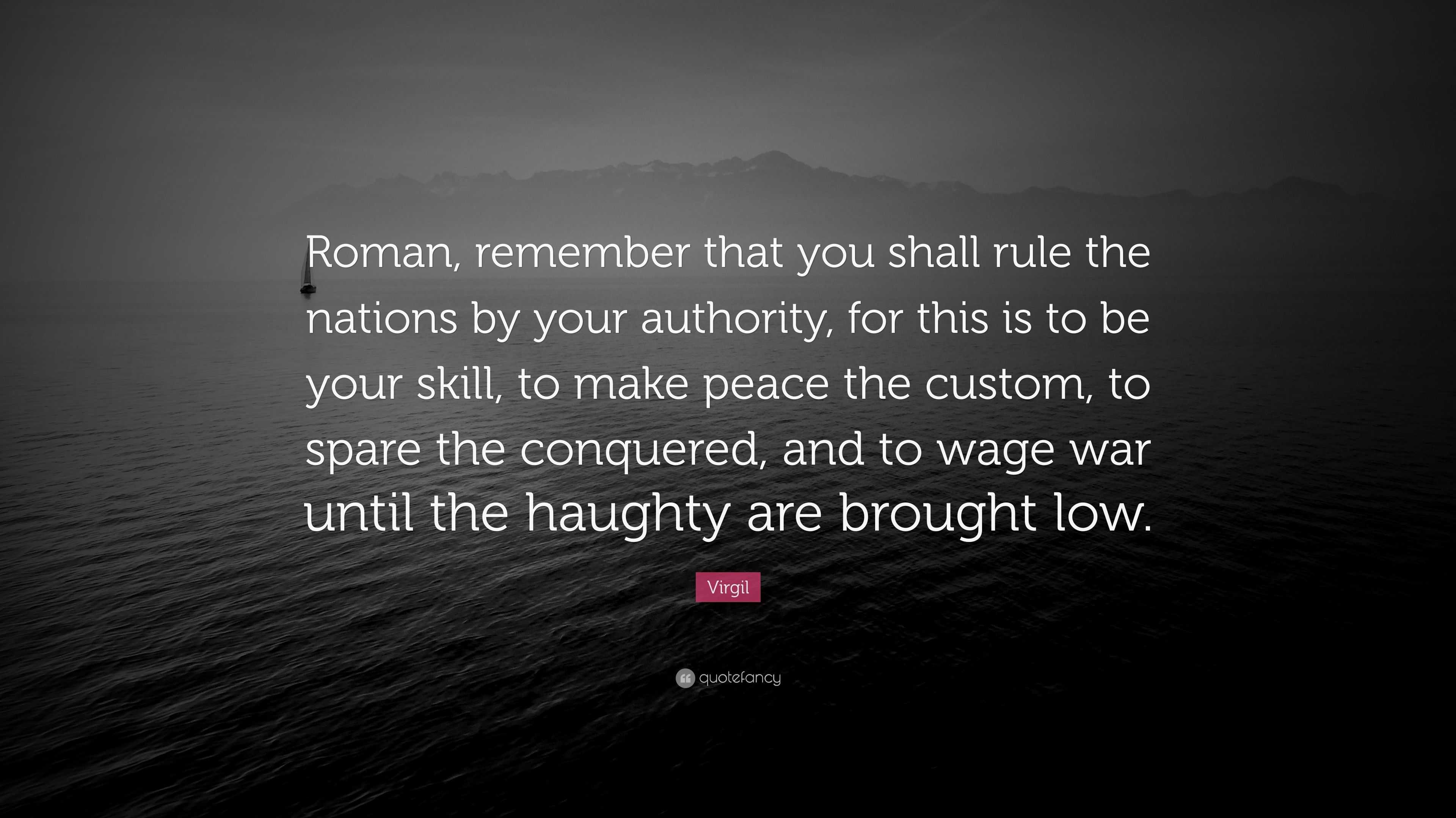 Virgil Quote: “Roman, remember that you shall rule the nations by your ...